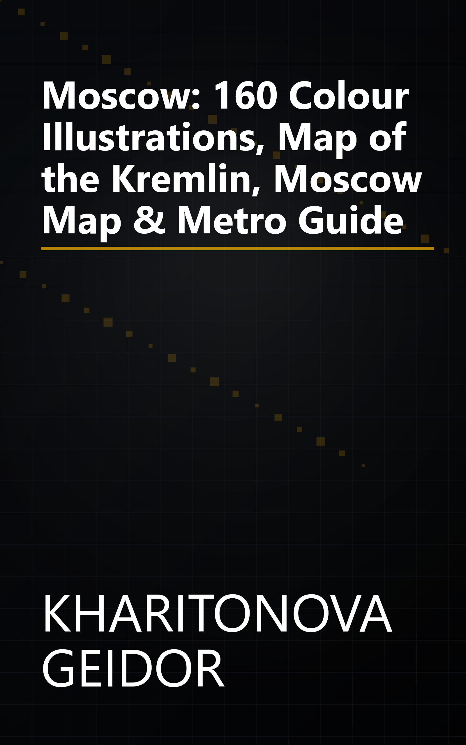 Moscow: 160 Colour Illustrations, Map of the Kremlin, Moscow Map & Metro Guide book cover