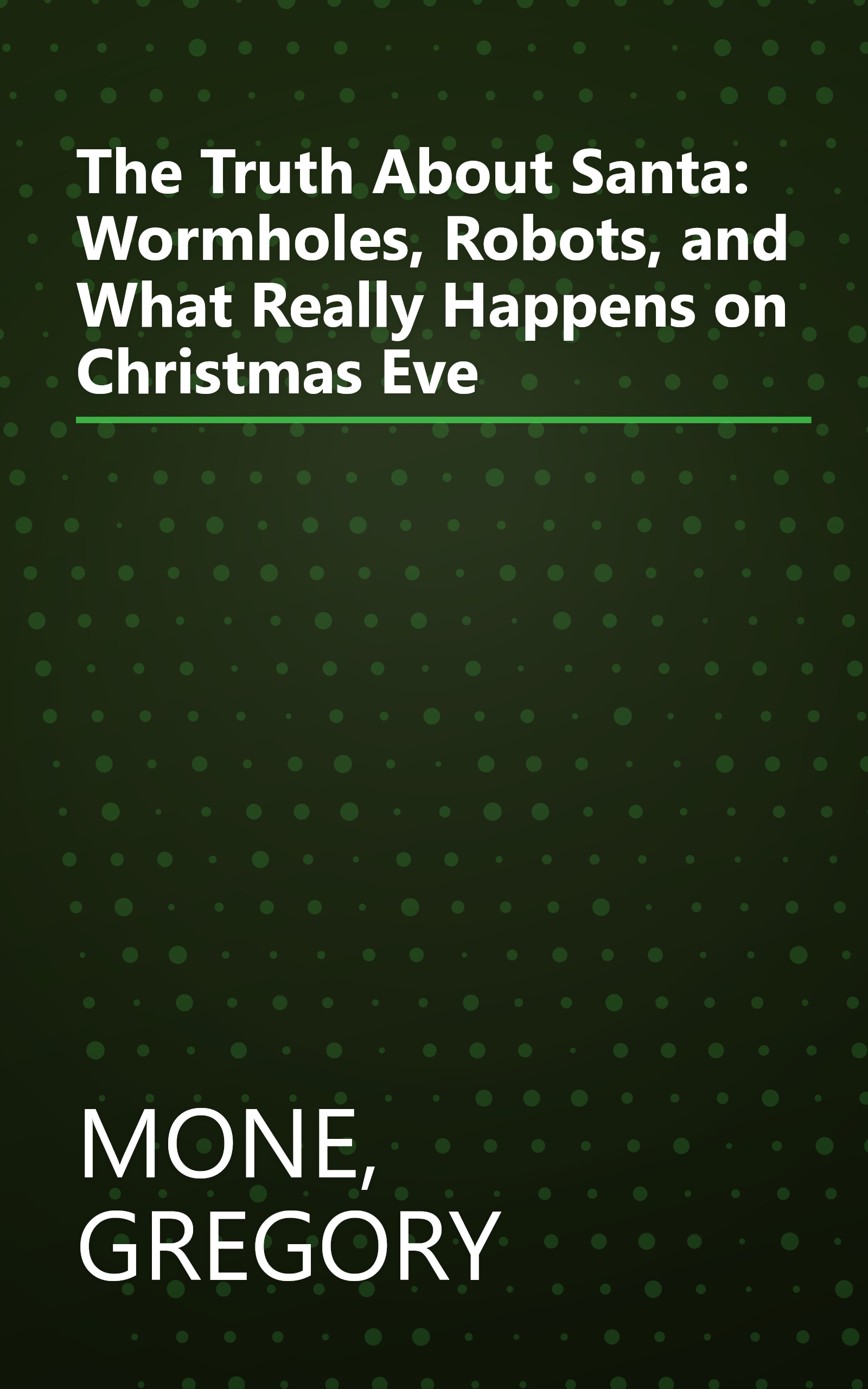 The Truth About Santa: Wormholes, Robots, and What Really Happens on Christmas Eve book cover