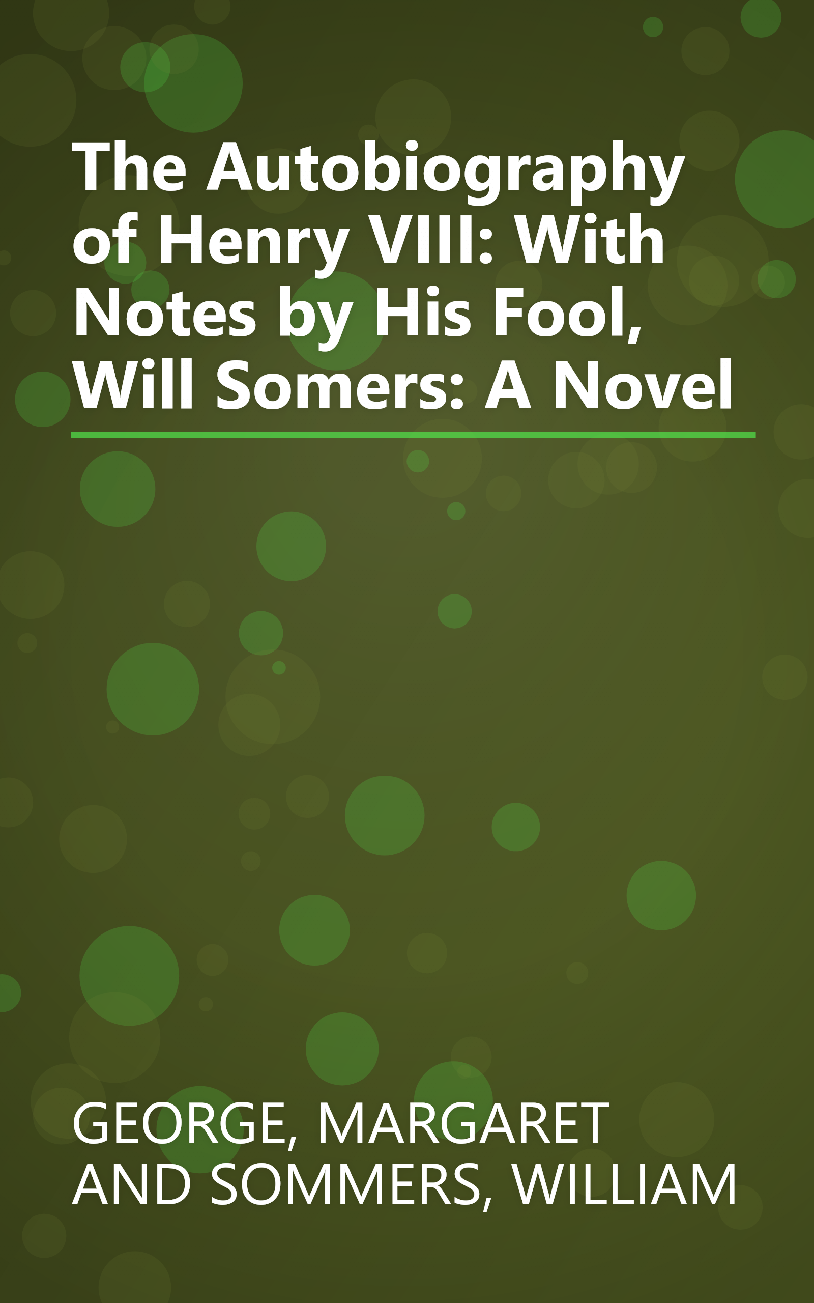 The Autobiography of Henry VIII: With Notes by His Fool, Will Somers: A Novel book cover