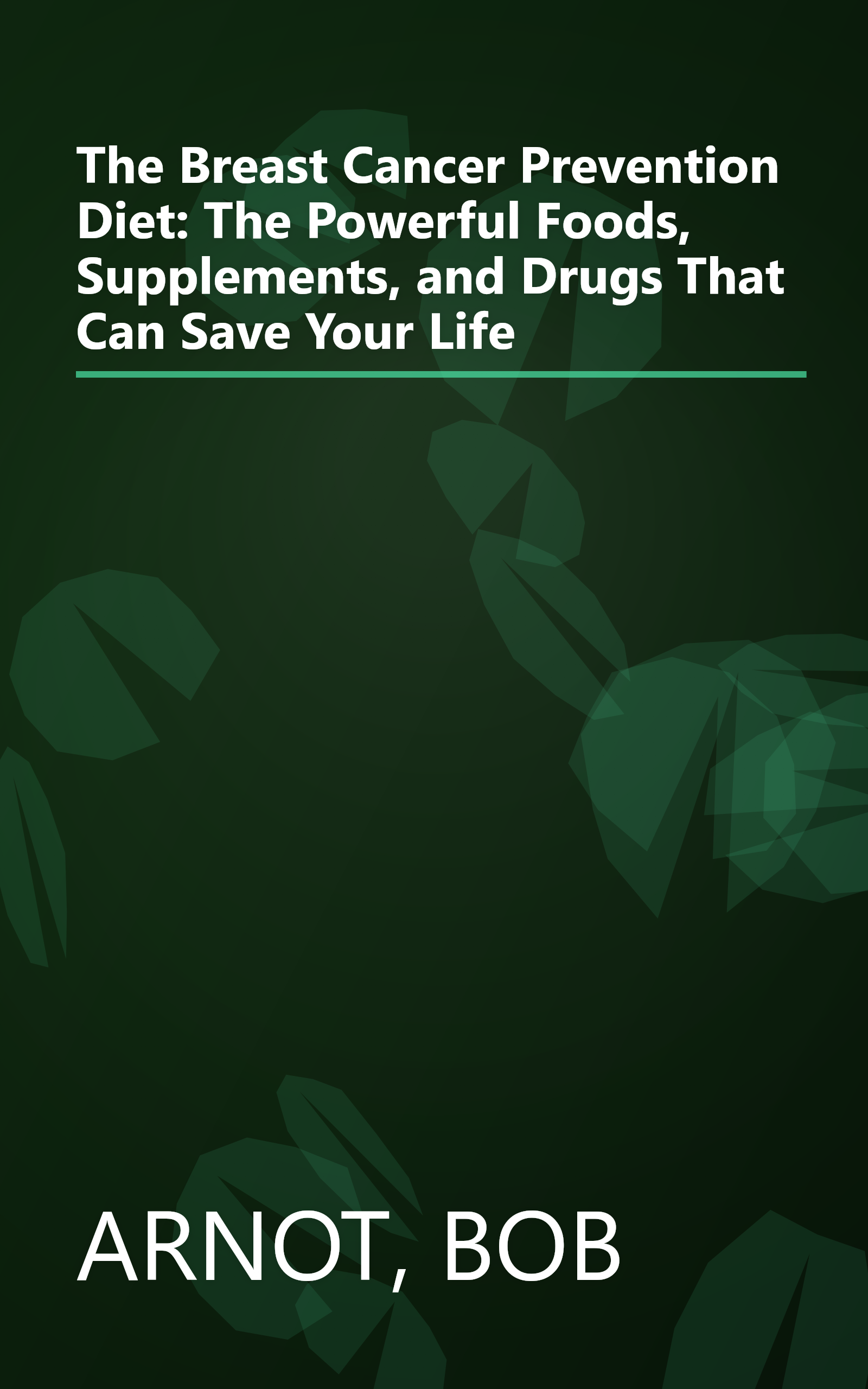 The Breast Cancer Prevention Diet: The Powerful Foods, Supplements, and Drugs That Can Save Your Life book cover