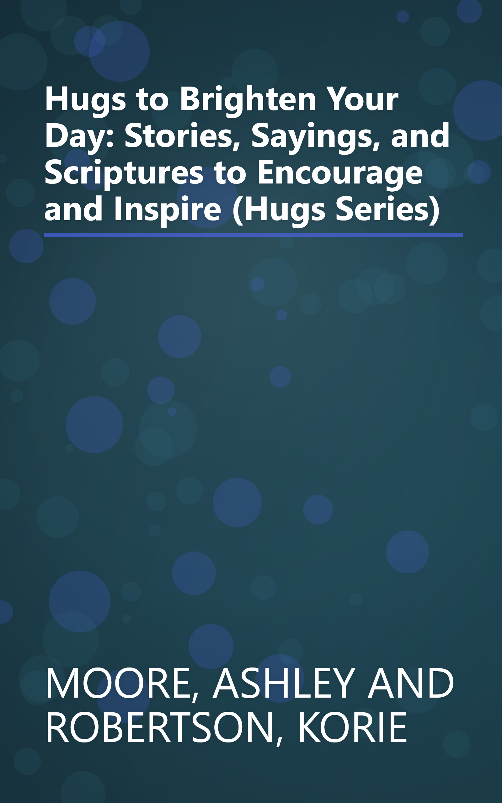 Hugs to Brighten Your Day: Stories, Sayings, and Scriptures to Encourage and Inspire (Hugs Series) book cover