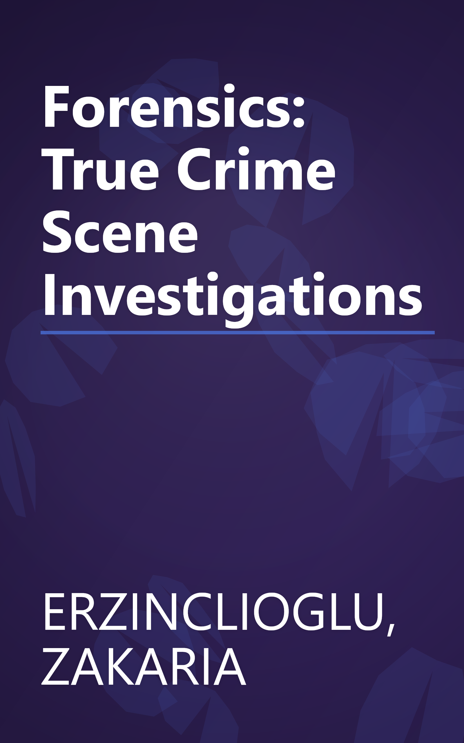 Forensics: True Crime Scene Investigations book cover