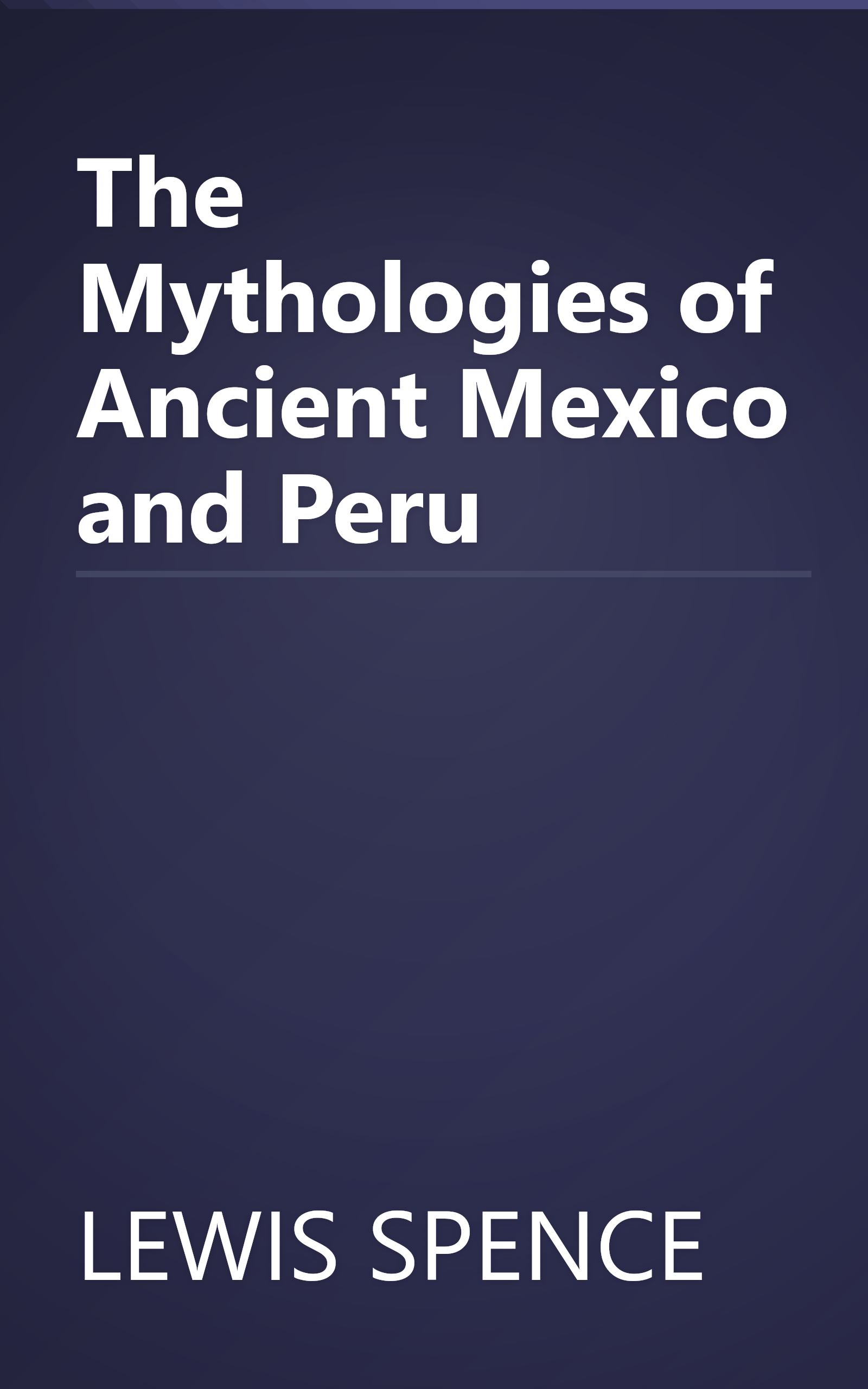 The Mythologies of Ancient Mexico and Peru book cover