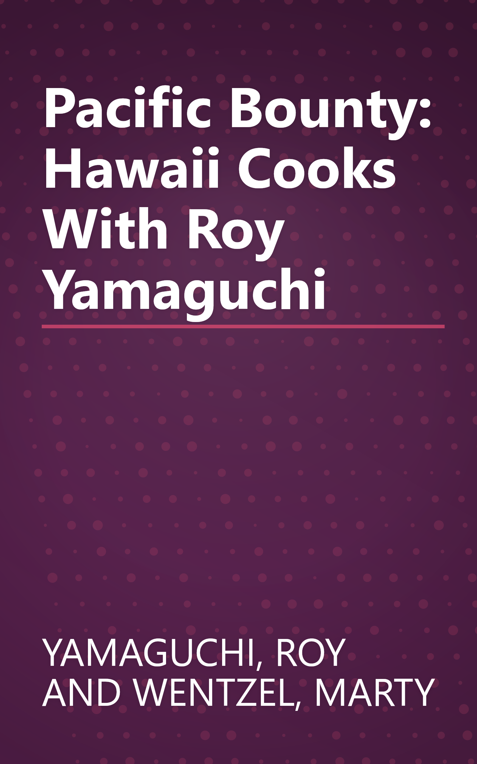 Pacific Bounty: Hawaii Cooks With Roy Yamaguchi book cover