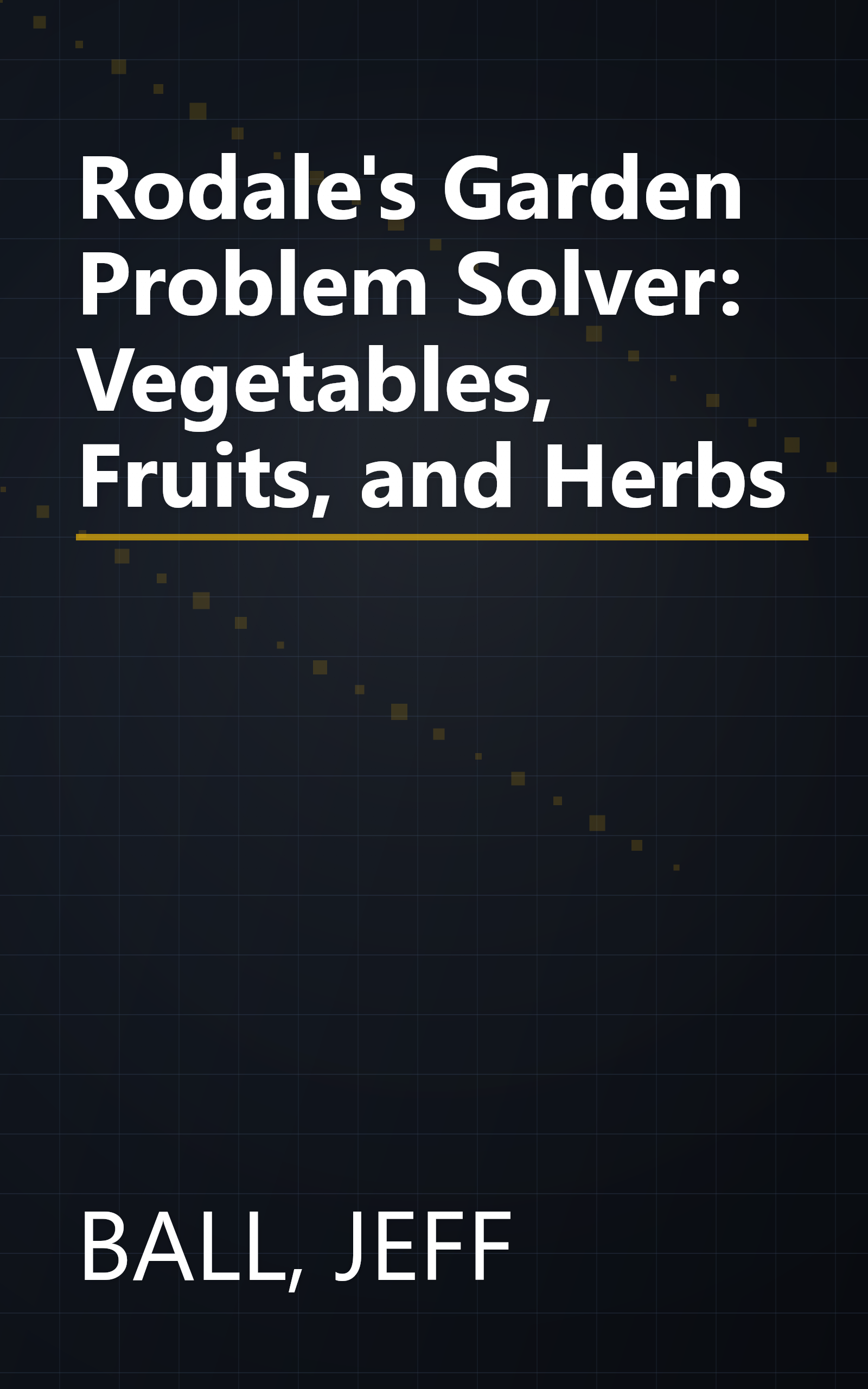 Rodale's Garden Problem Solver: Vegetables, Fruits, and Herbs book cover