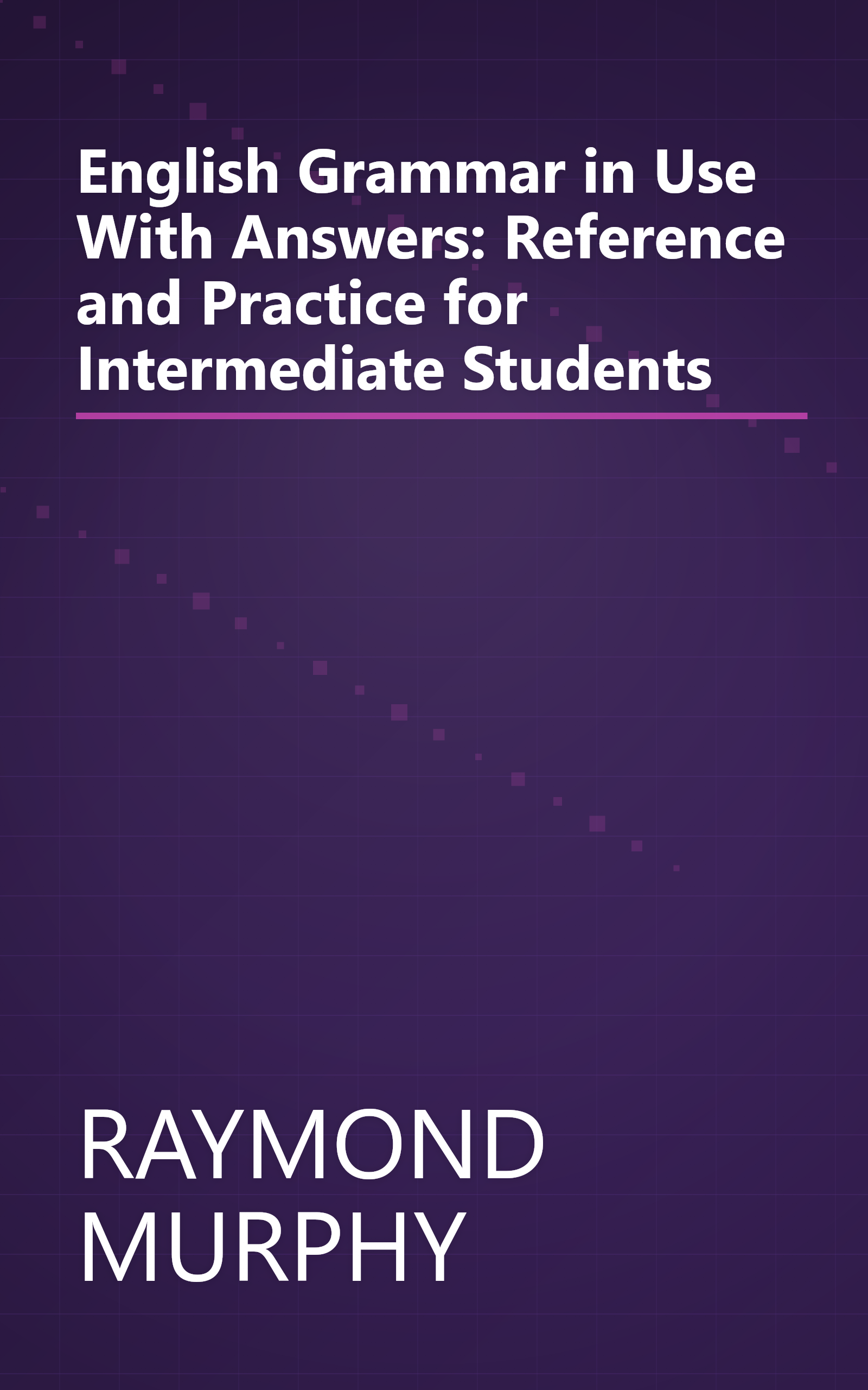 English Grammar in Use With Answers: Reference and Practice for Intermediate Students book cover