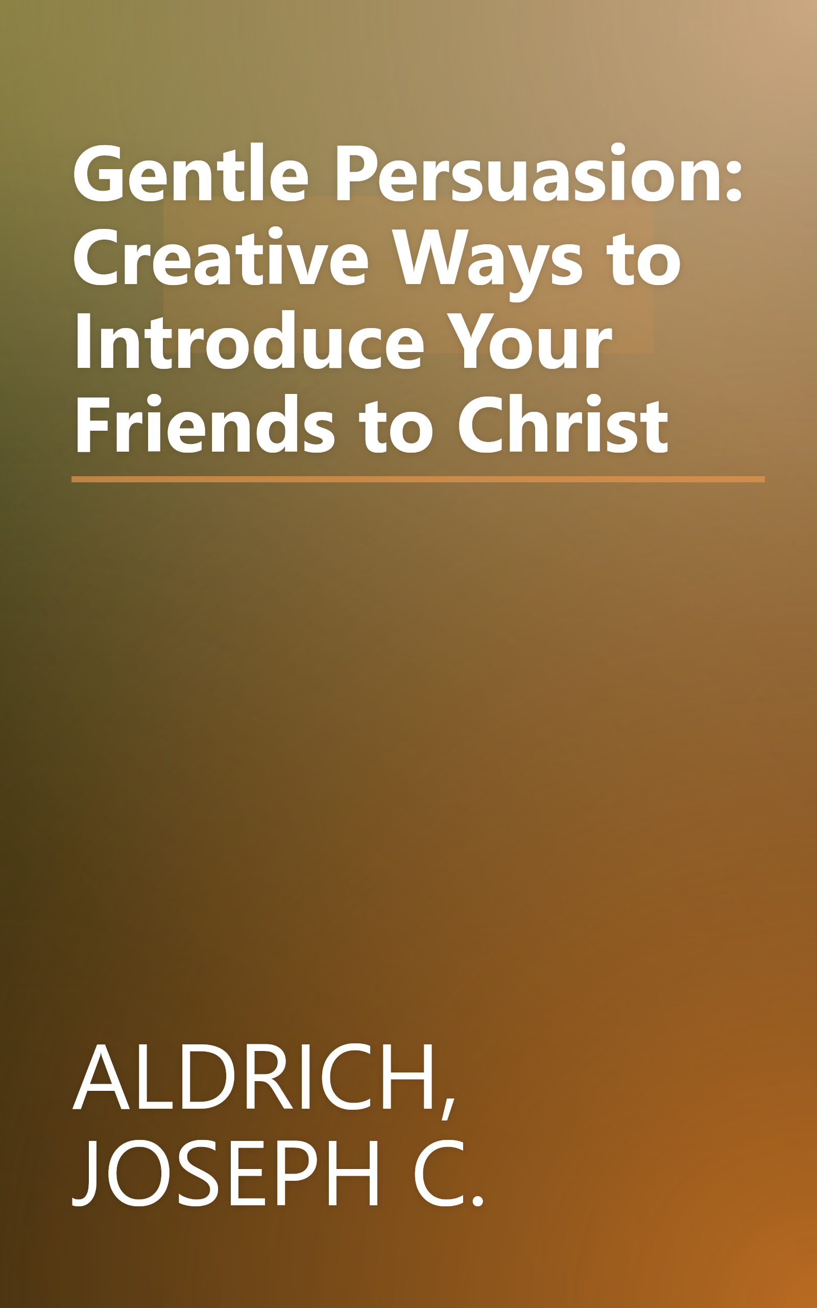 Gentle Persuasion: Creative Ways to Introduce Your Friends to Christ book cover