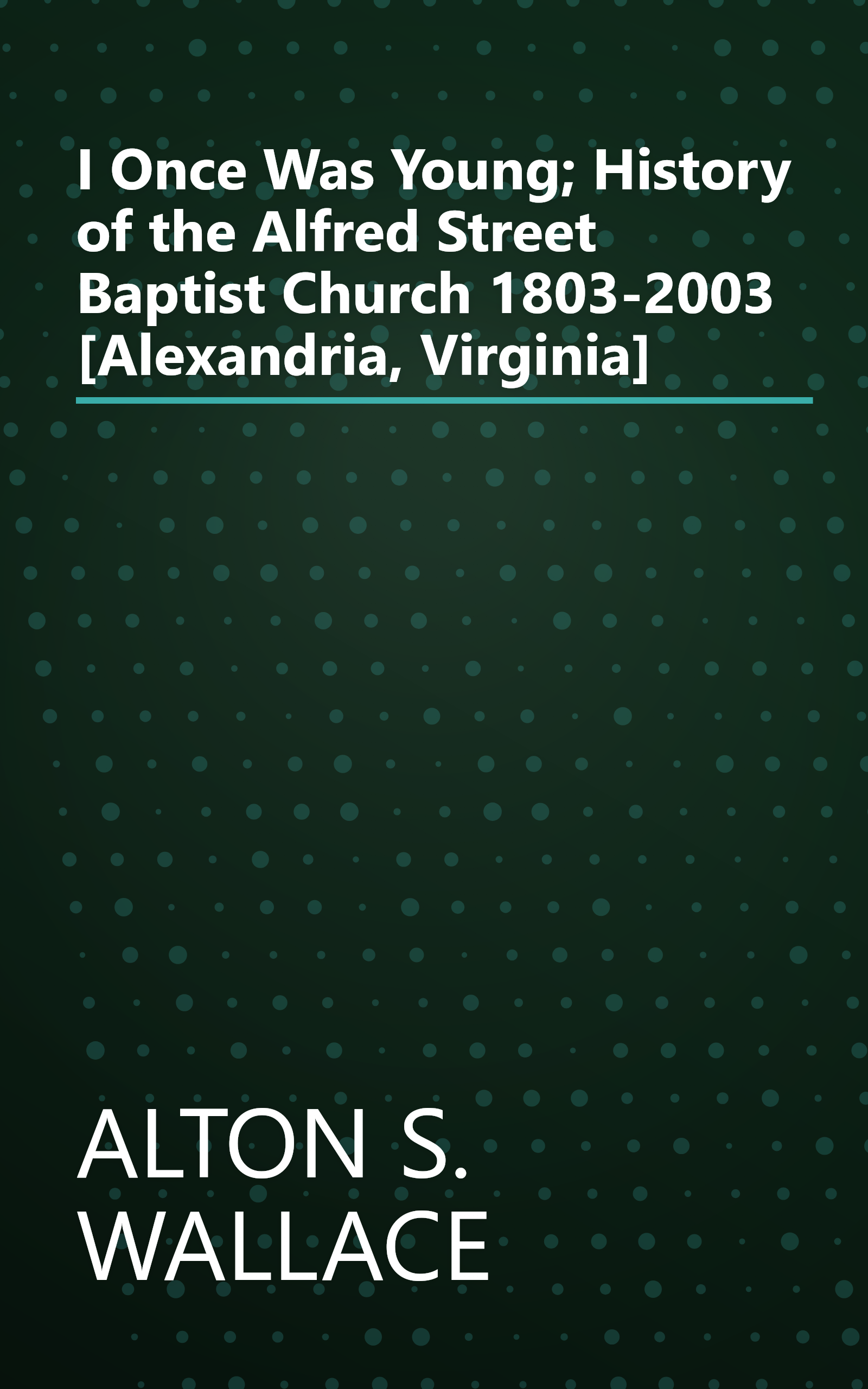 I Once Was Young; History of the Alfred Street Baptist Church 1803-2003 [Alexandria, Virginia] book cover
