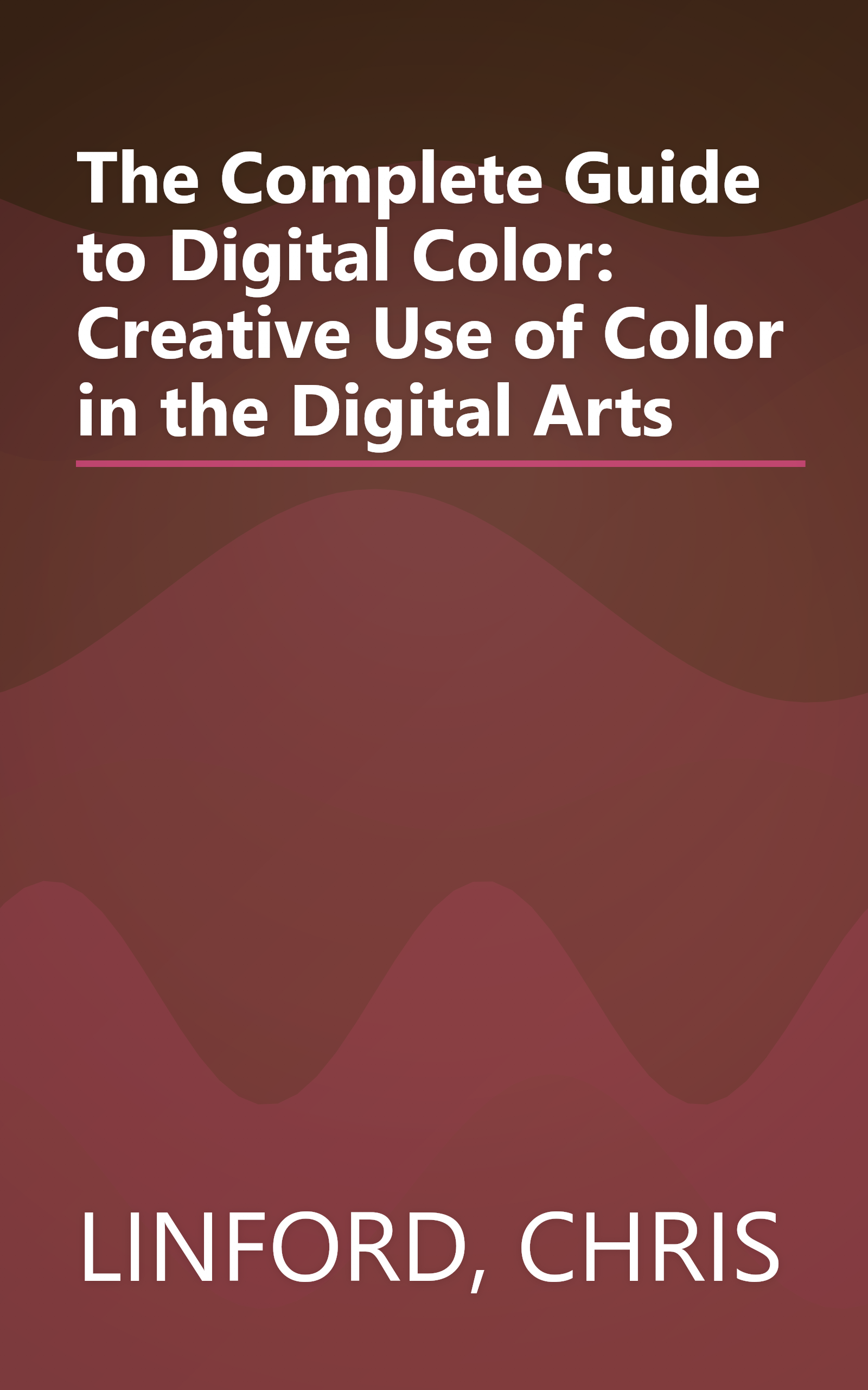 The Complete Guide to Digital Color: Creative Use of Color in the Digital Arts book cover