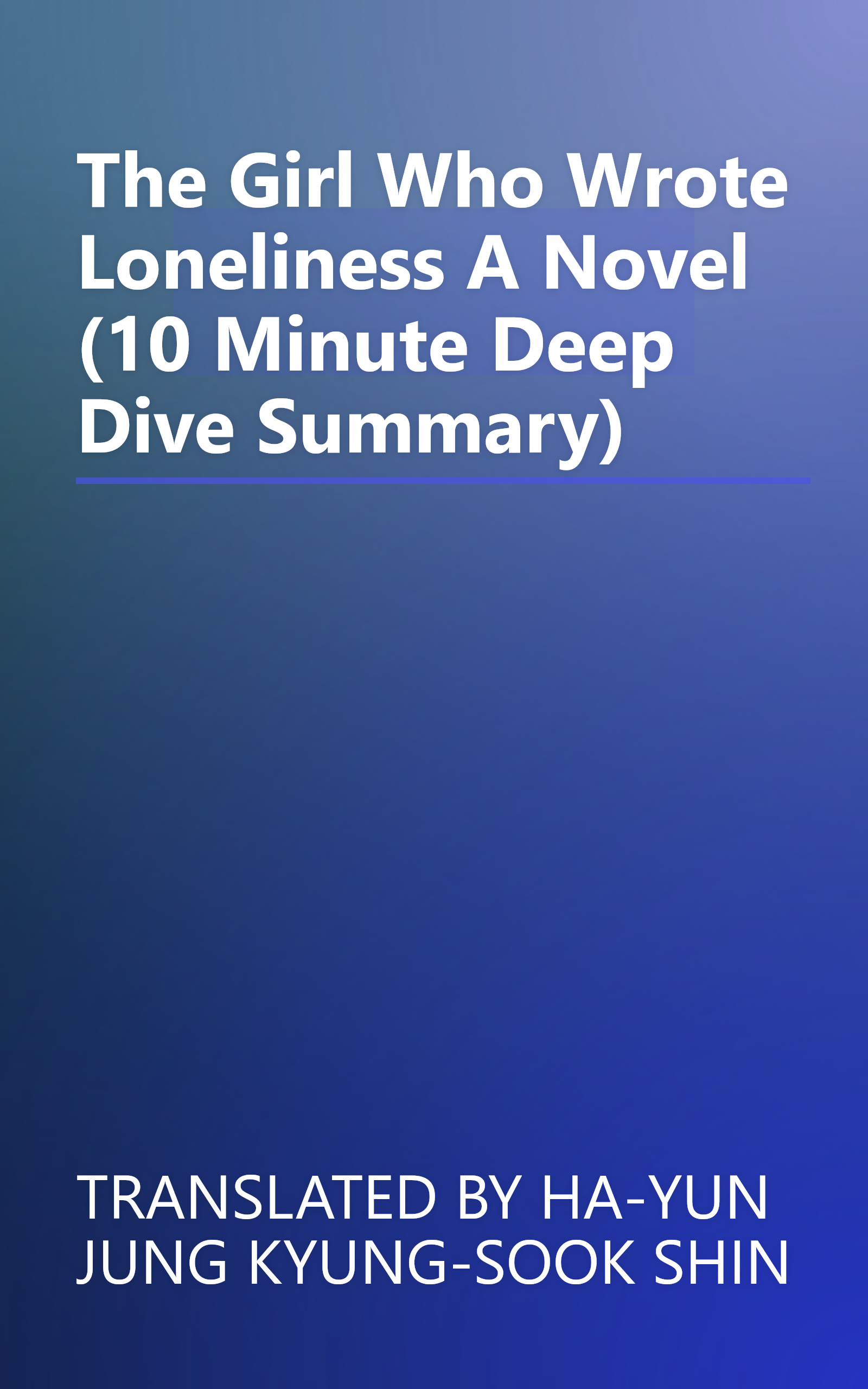 The Girl Who Wrote Loneliness  A Novel (10 Minute   Deep Dive Summary) book cover