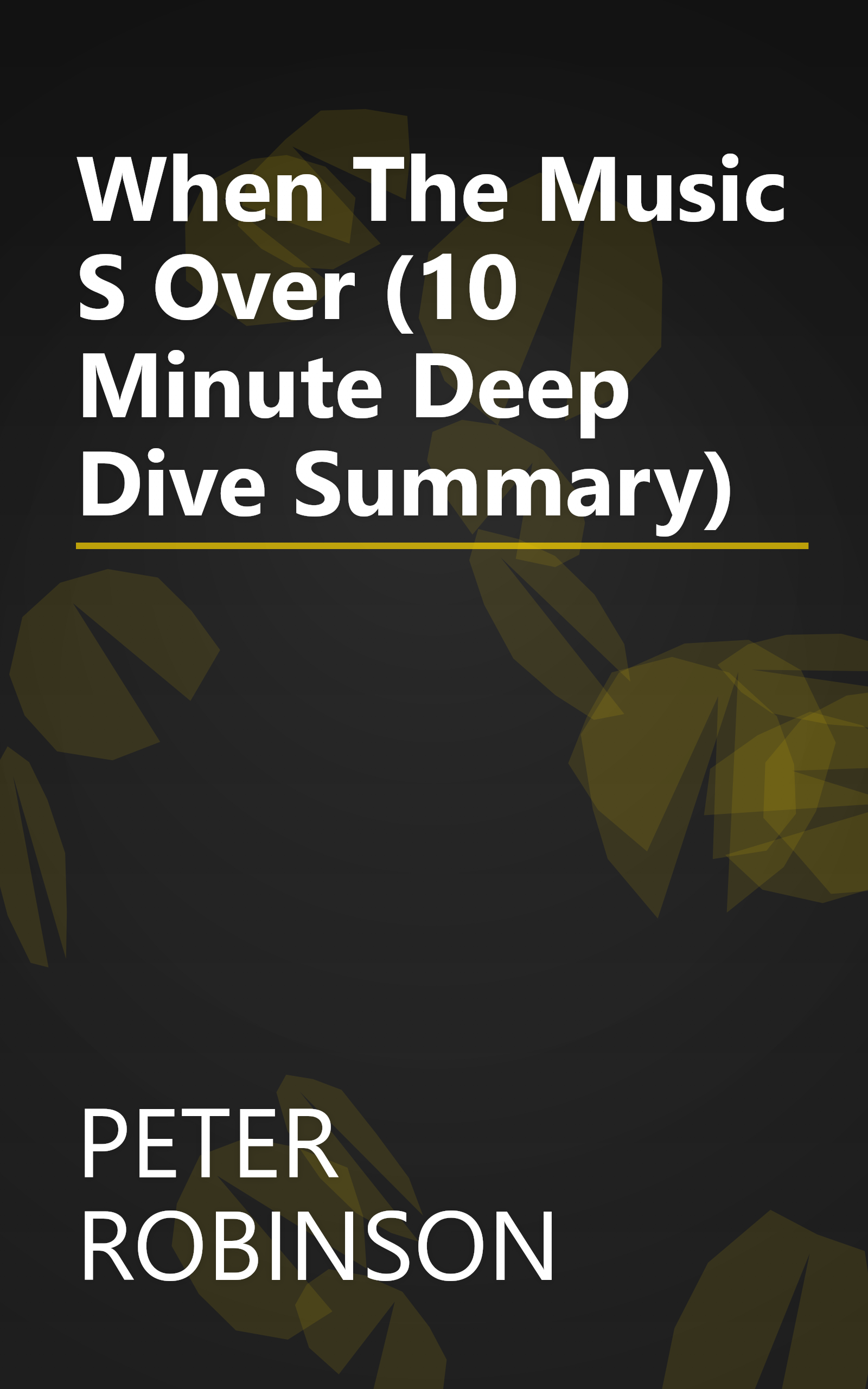 When The Music S Over (10 Minute   Deep Dive Summary) book cover