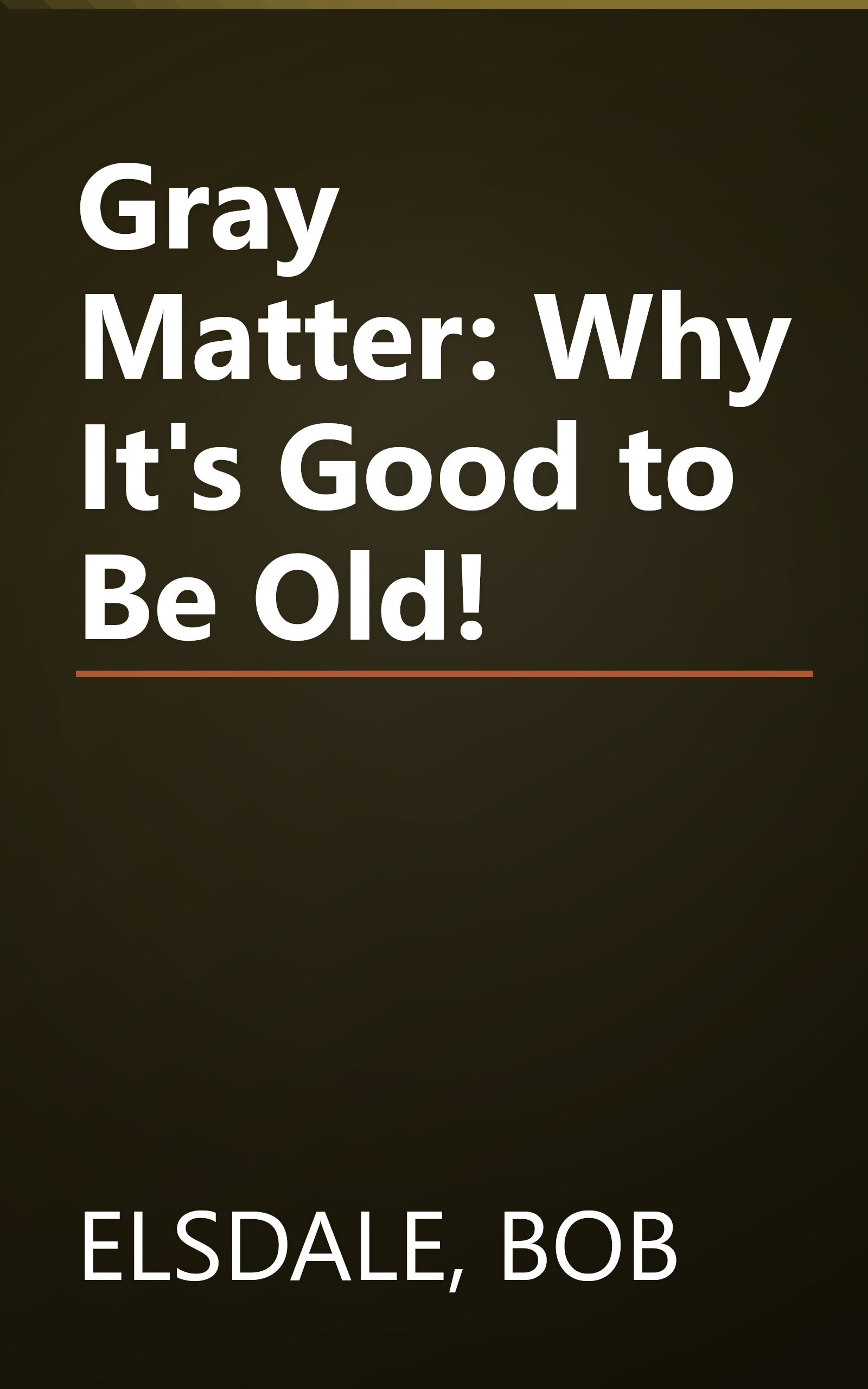 Gray Matter: Why It's Good to Be Old! book cover