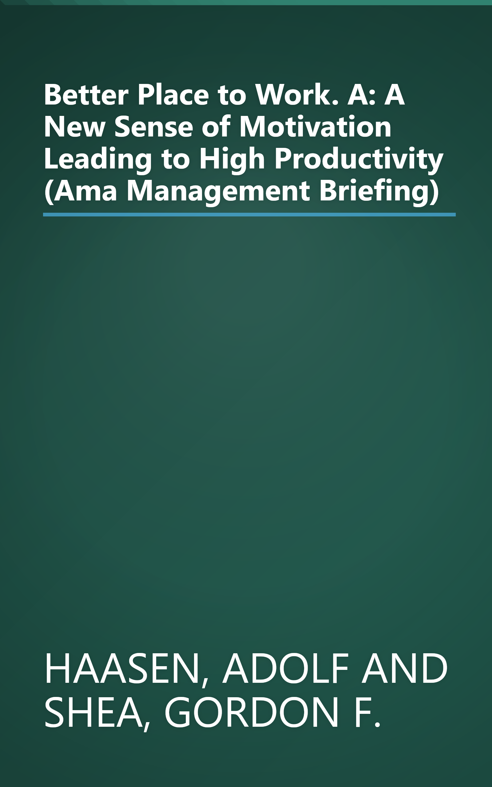 Better Place to Work. A: A New Sense of Motivation Leading to High Productivity (Ama Management Briefing) book cover