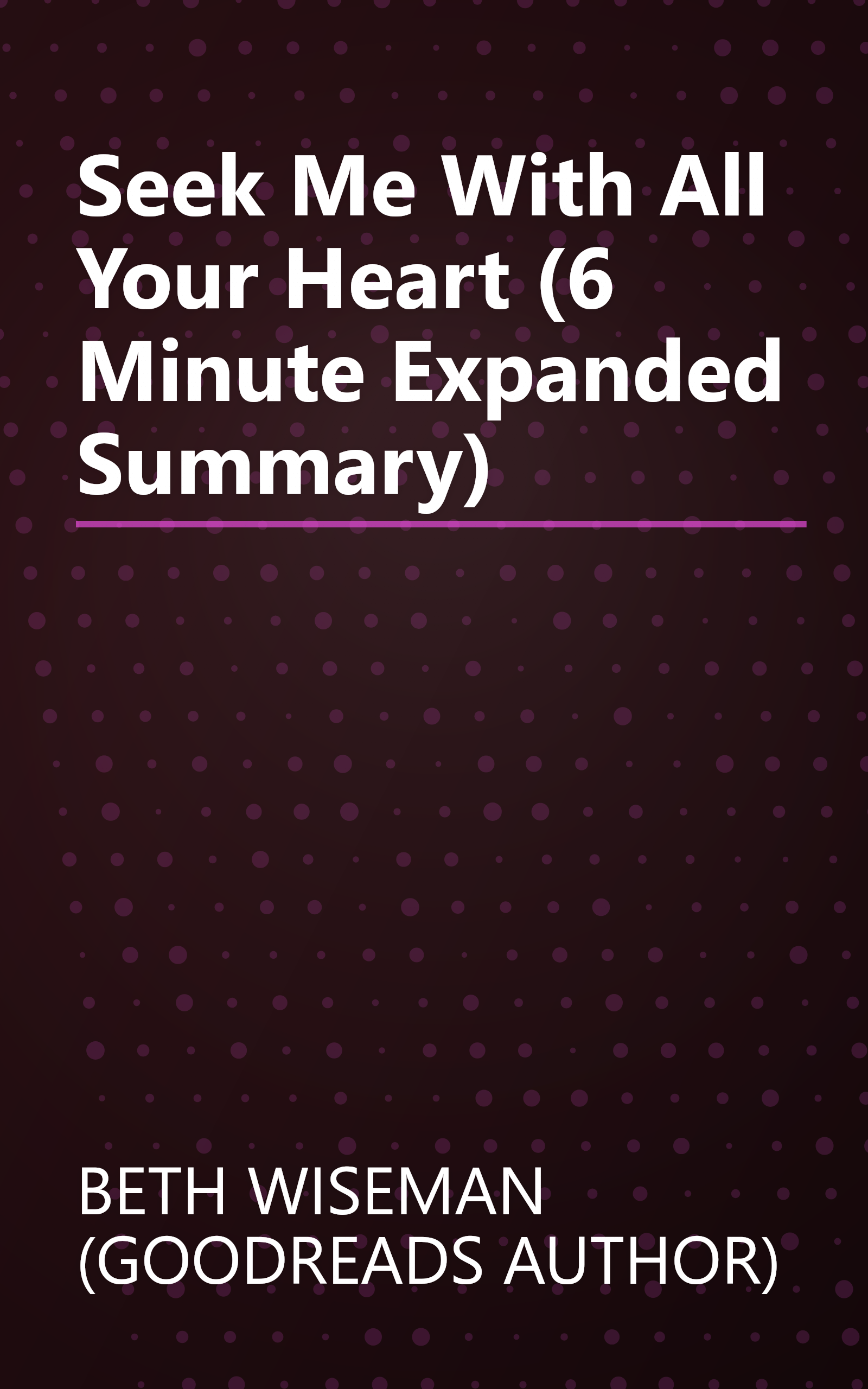 Seek Me With All Your Heart (6 Minute   Expanded Summary) book cover