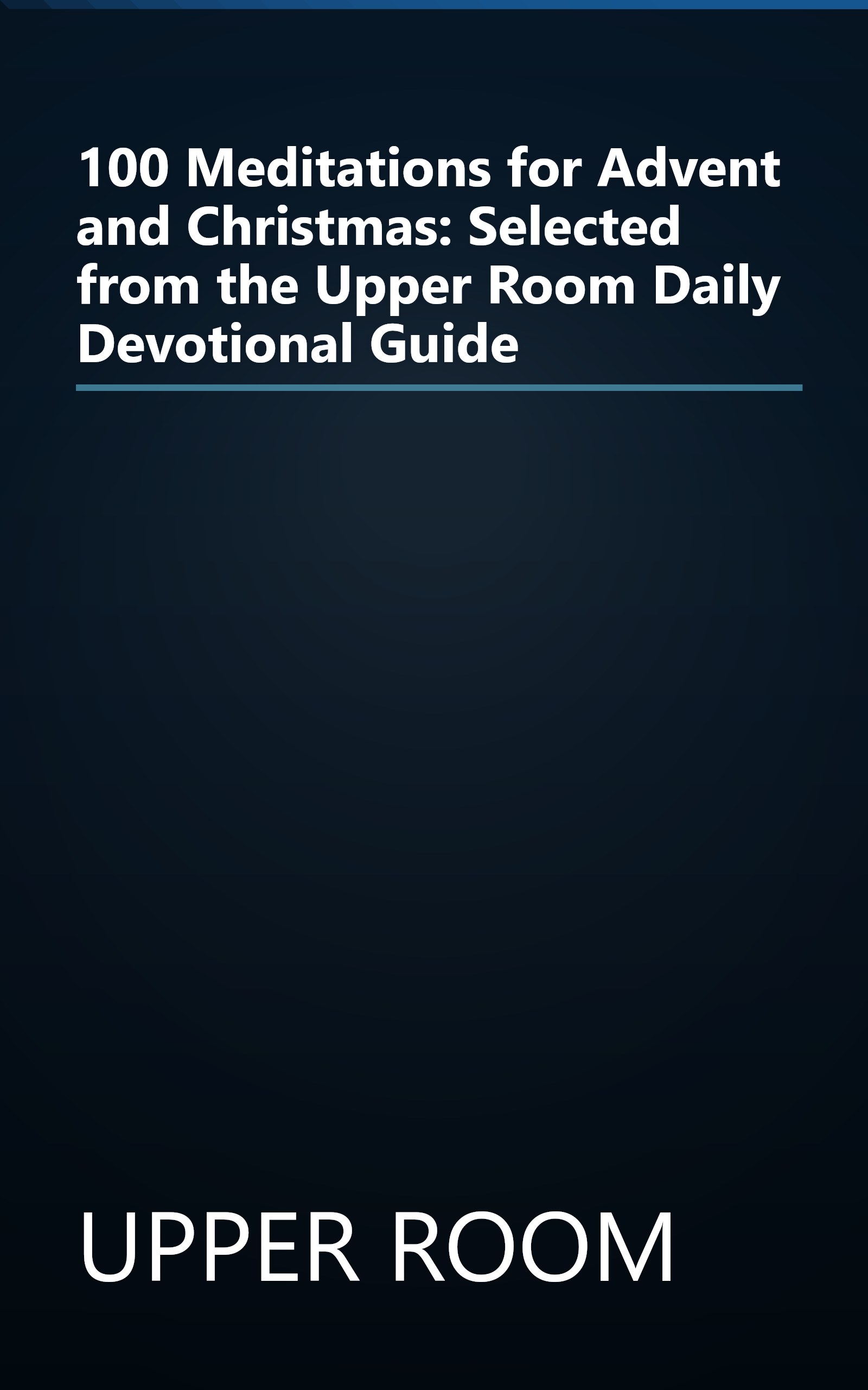 100 Meditations for Advent and Christmas: Selected from the Upper Room Daily Devotional Guide book cover