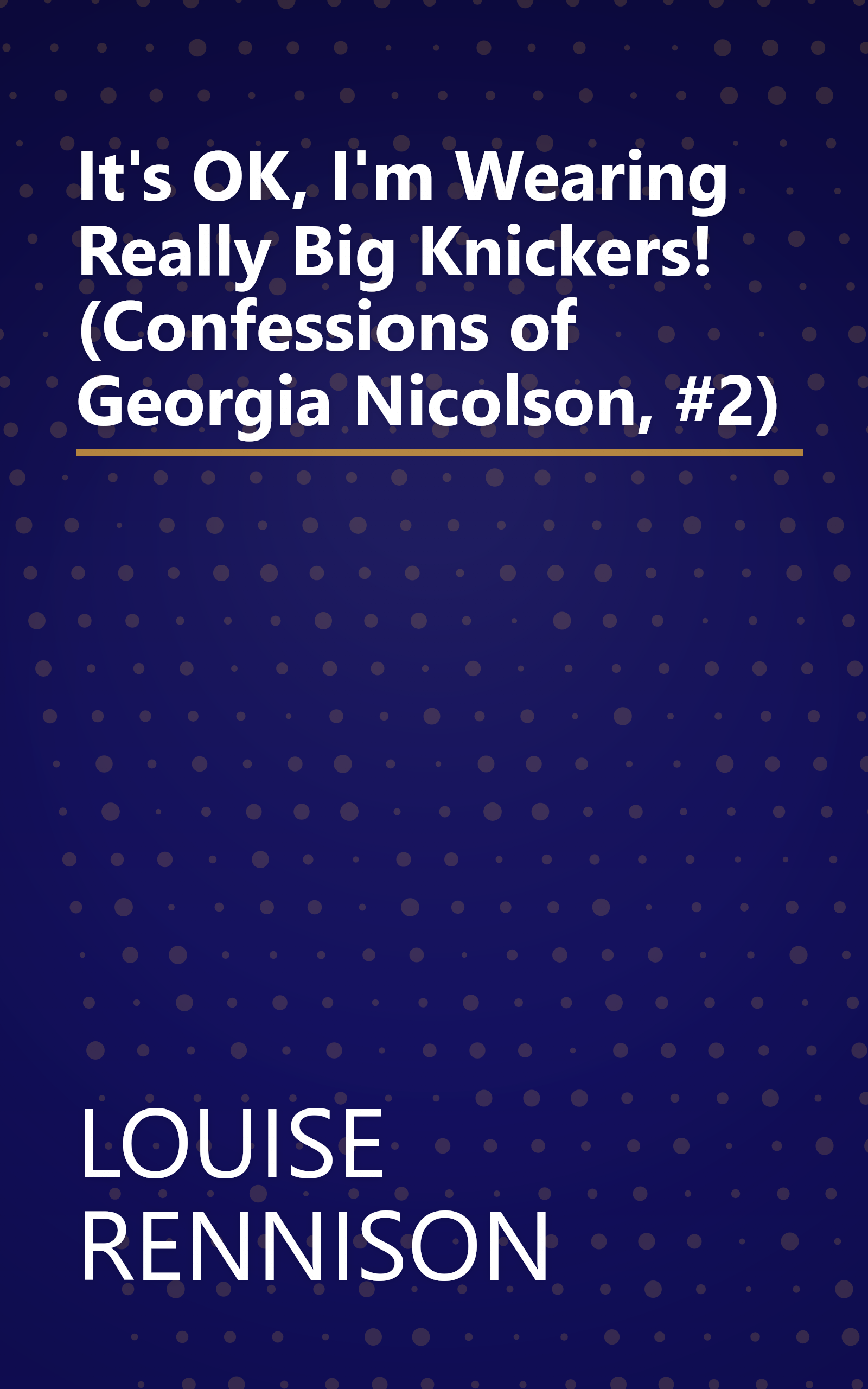 It's OK, I'm Wearing Really Big Knickers! (Confessions of Georgia Nicolson, #2) book cover