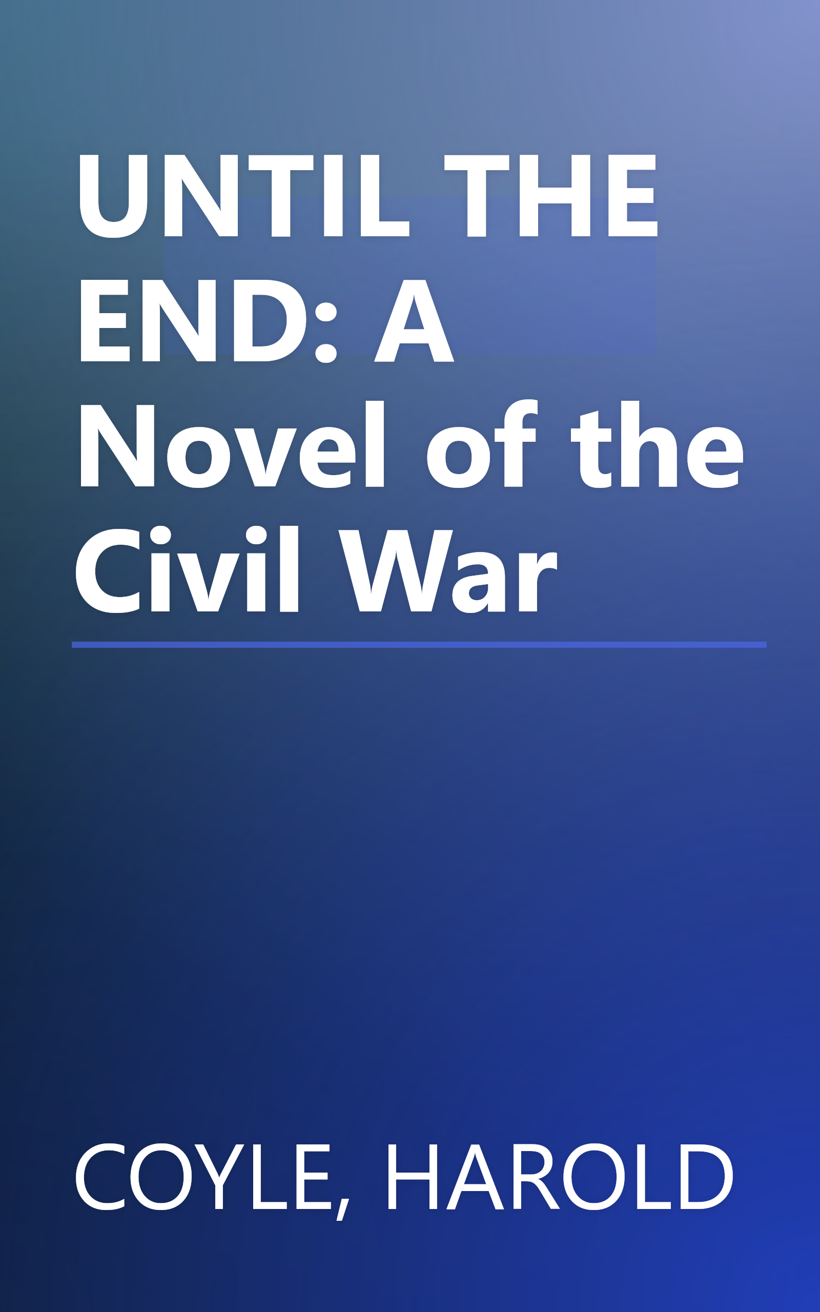UNTIL THE END: A Novel of the Civil War book cover