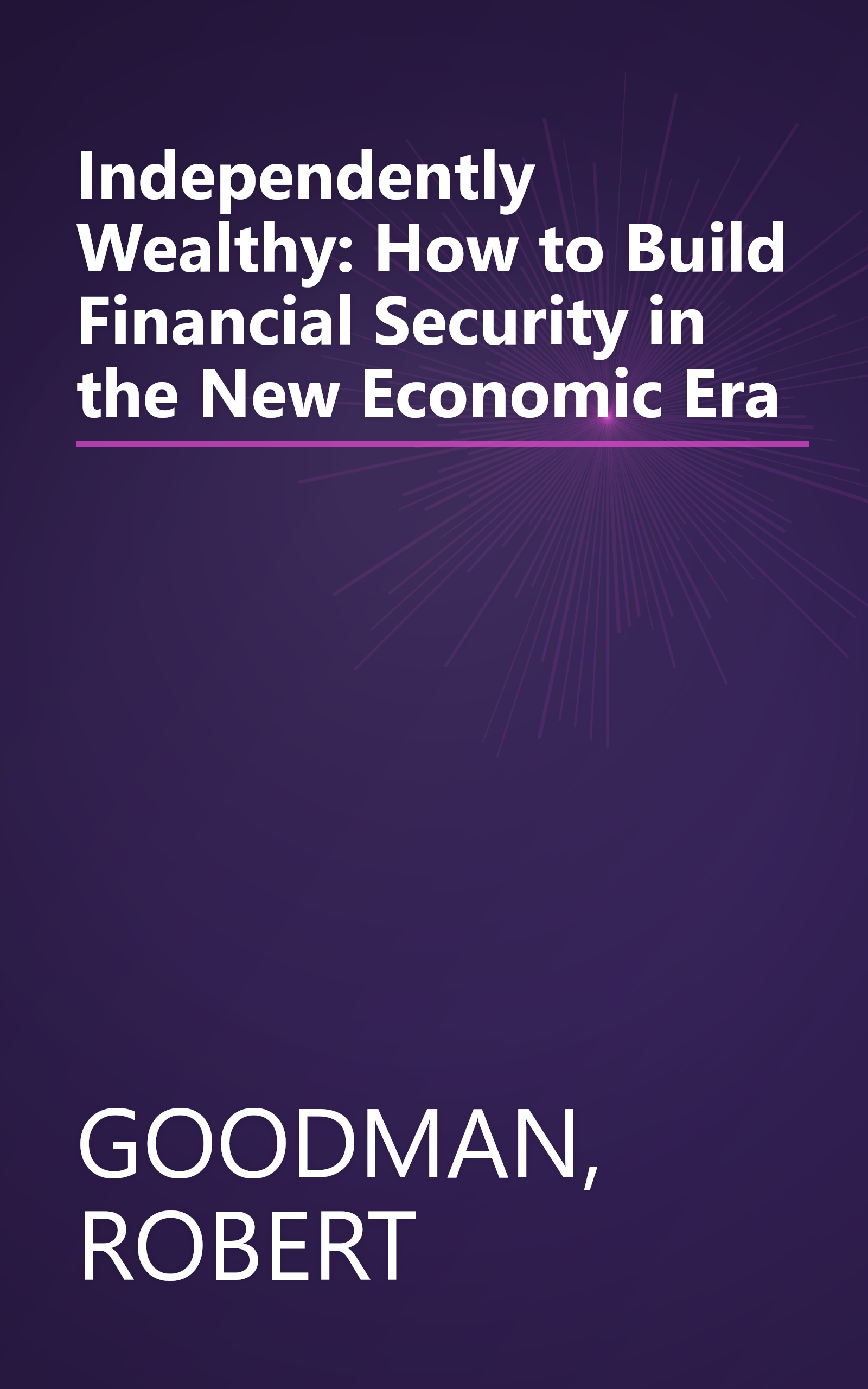 Independently Wealthy: How to Build Financial Security in the New Economic Era book cover