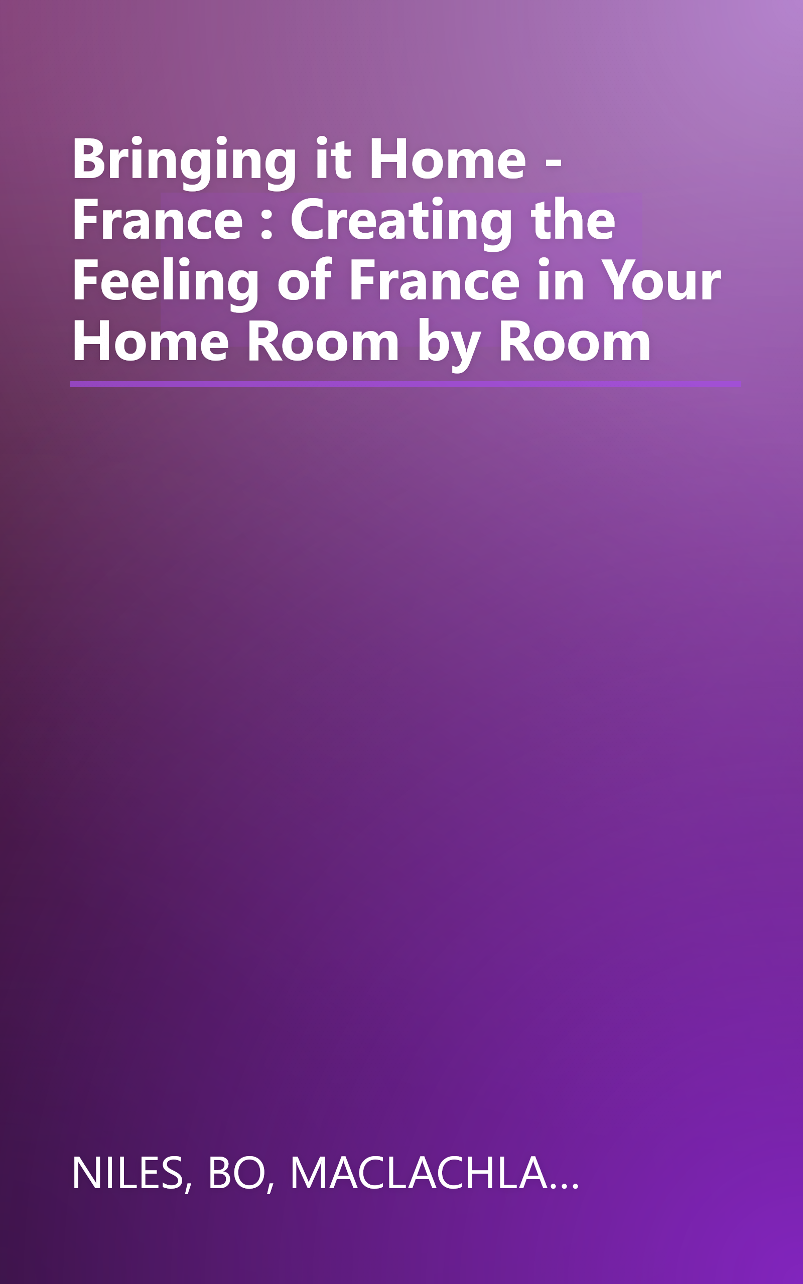 Bringing it Home - France : Creating the Feeling of France in Your Home Room by Room book cover