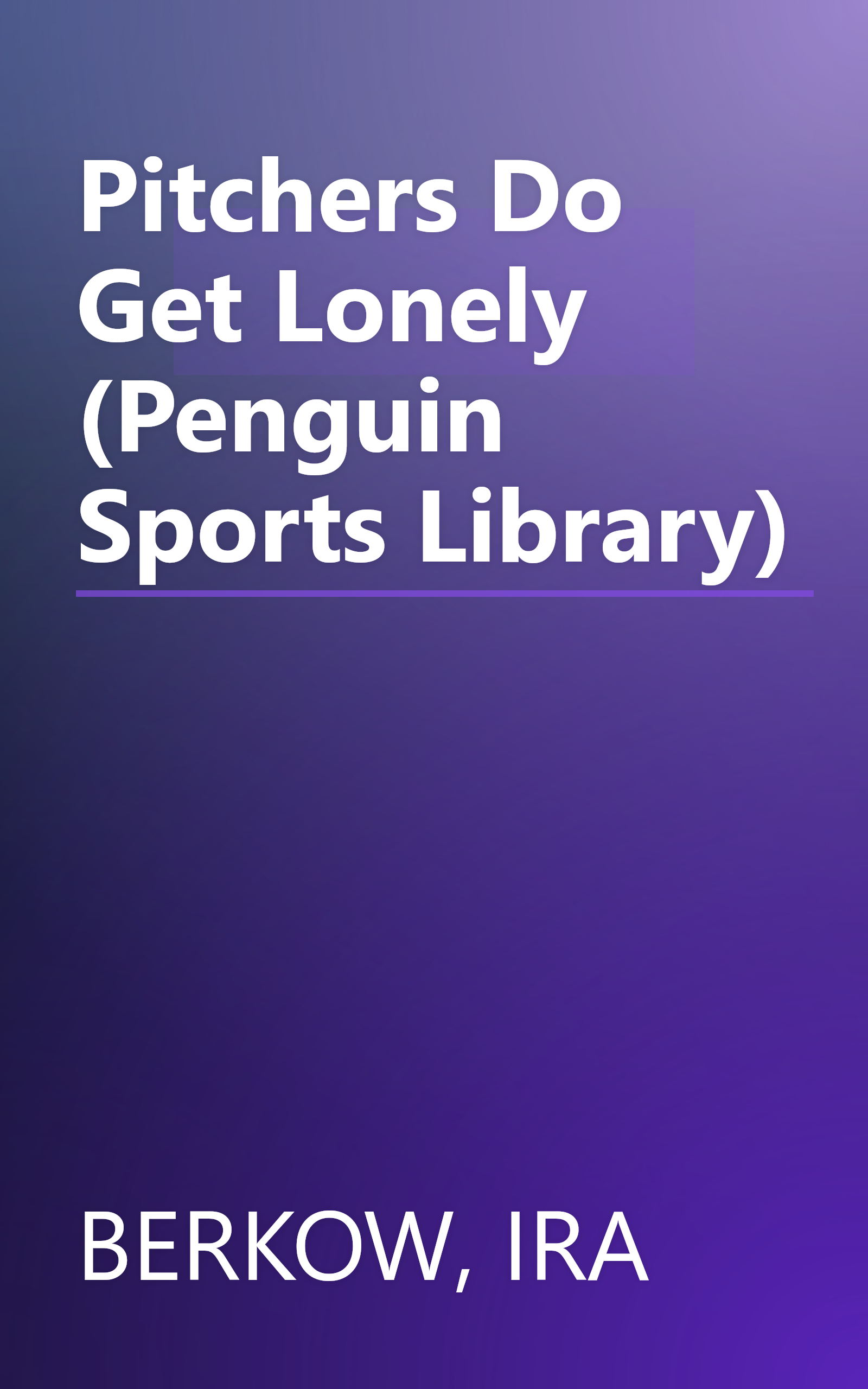 Pitchers Do Get Lonely (Penguin Sports Library) book cover