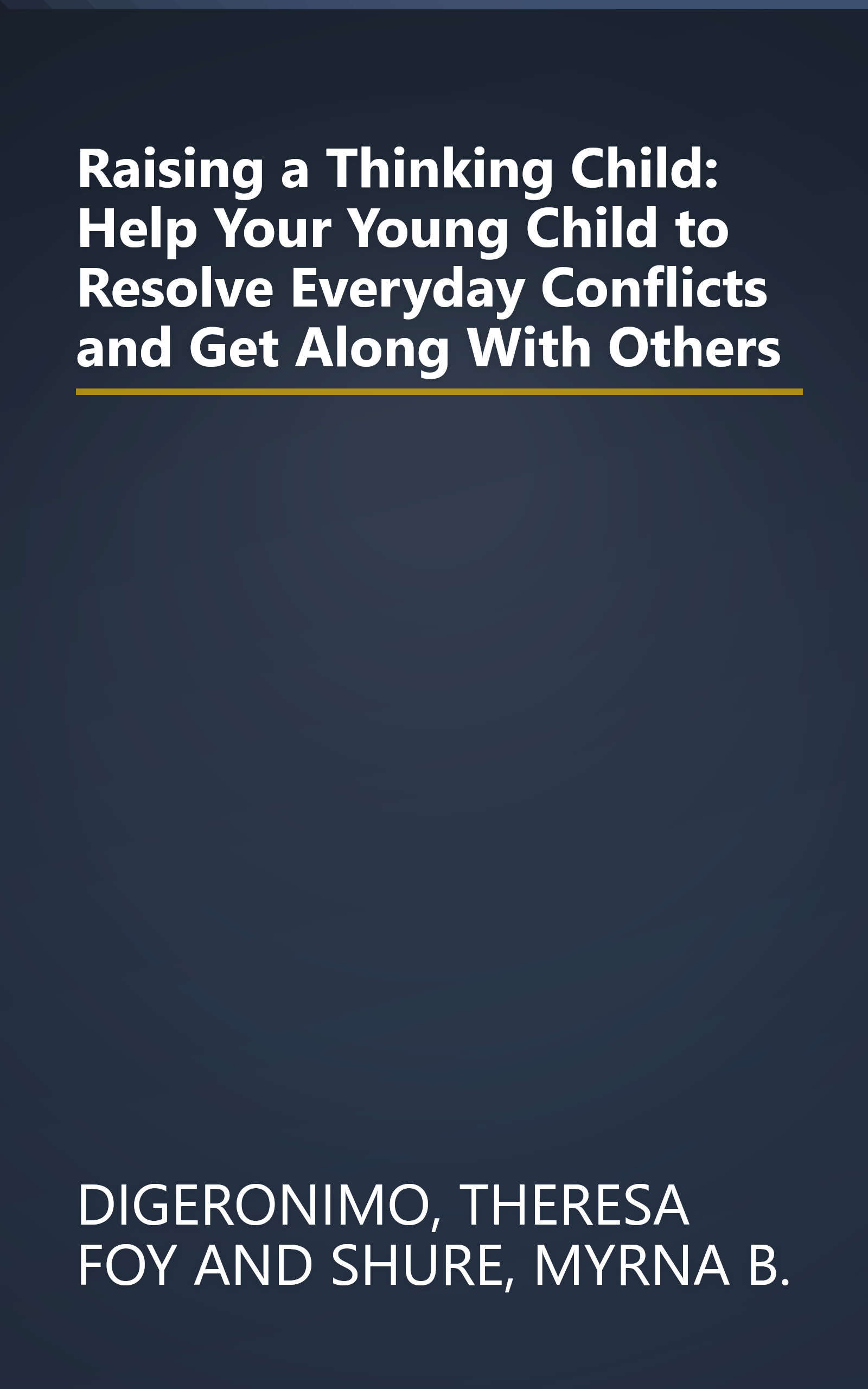Raising a Thinking Child: Help Your Young Child to Resolve Everyday Conflicts and Get Along With Others book cover