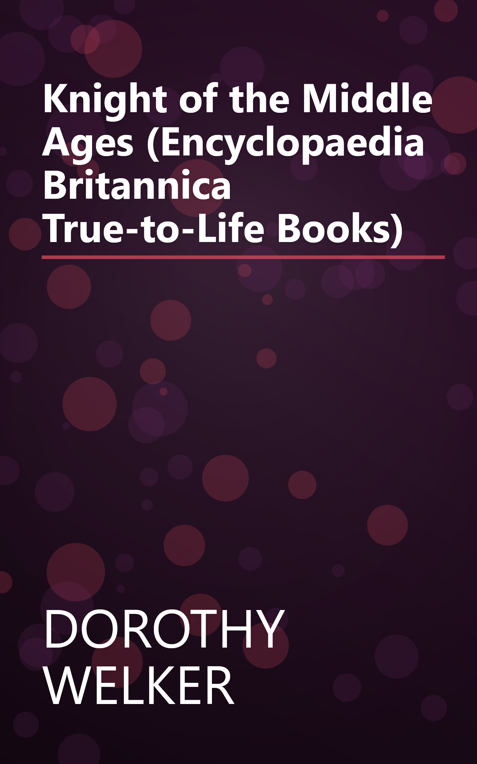 Knight of the Middle Ages (Encyclopaedia Britannica True-to-Life Books) book cover