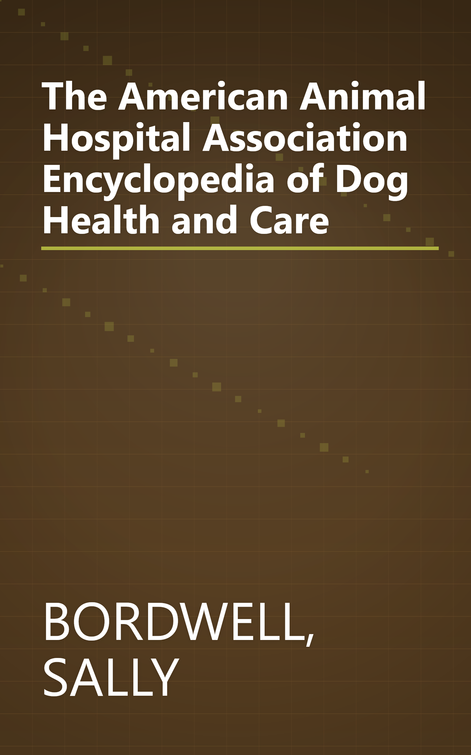The American Animal Hospital Association Encyclopedia of Dog Health and Care book cover