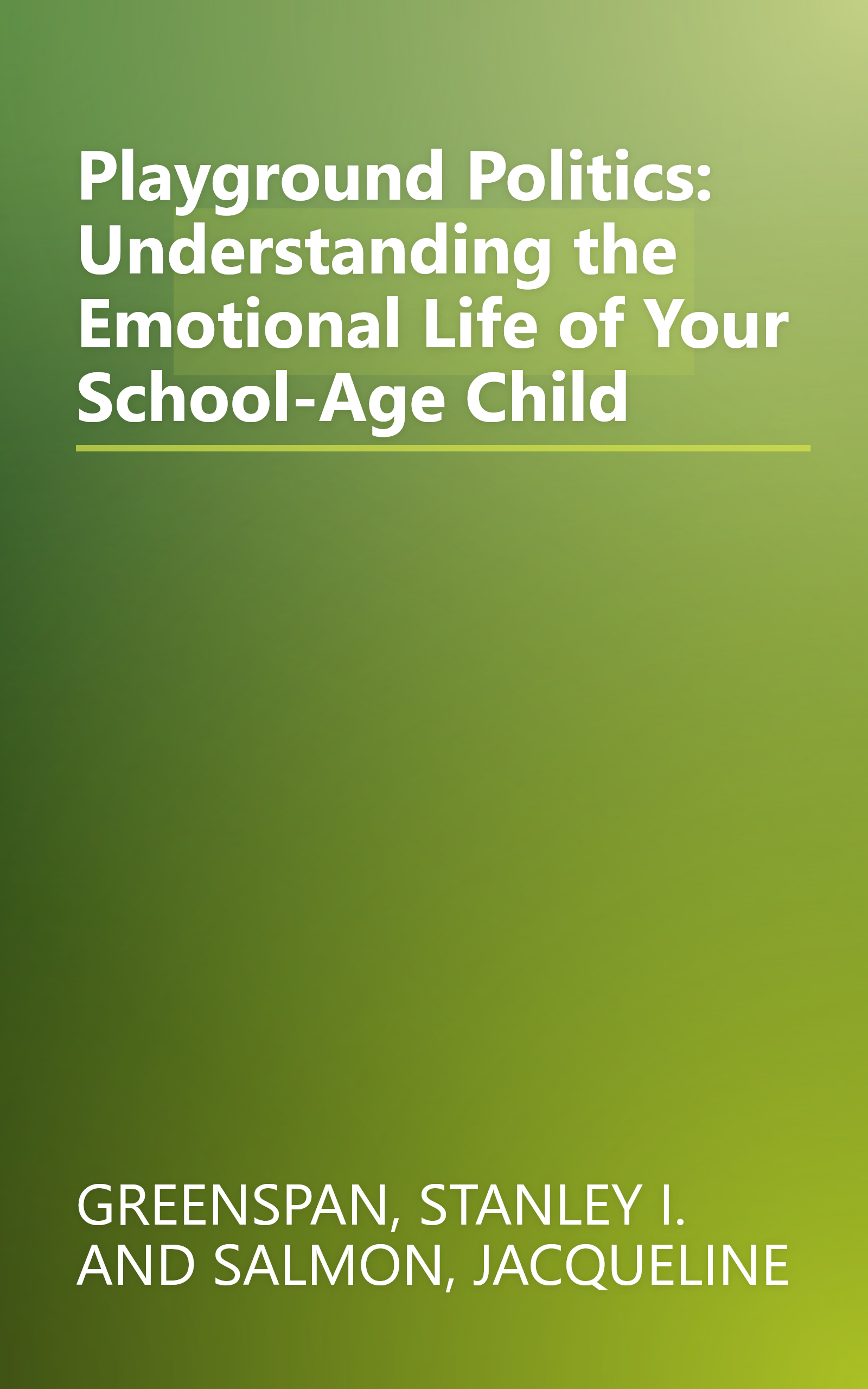 Playground Politics: Understanding the Emotional Life of Your School-Age Child book cover