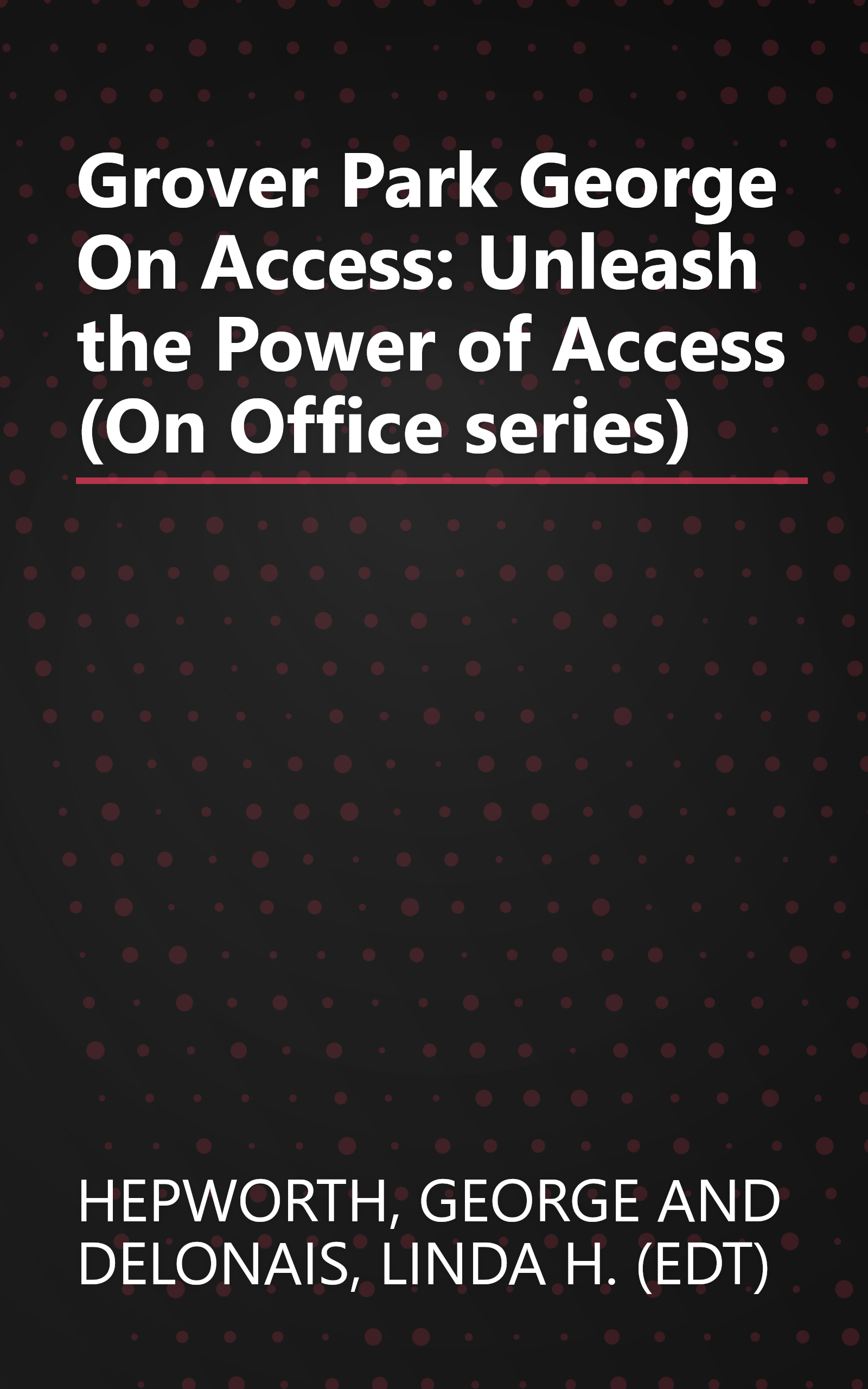 Grover Park George On Access: Unleash the Power of Access (On Office series) book cover
