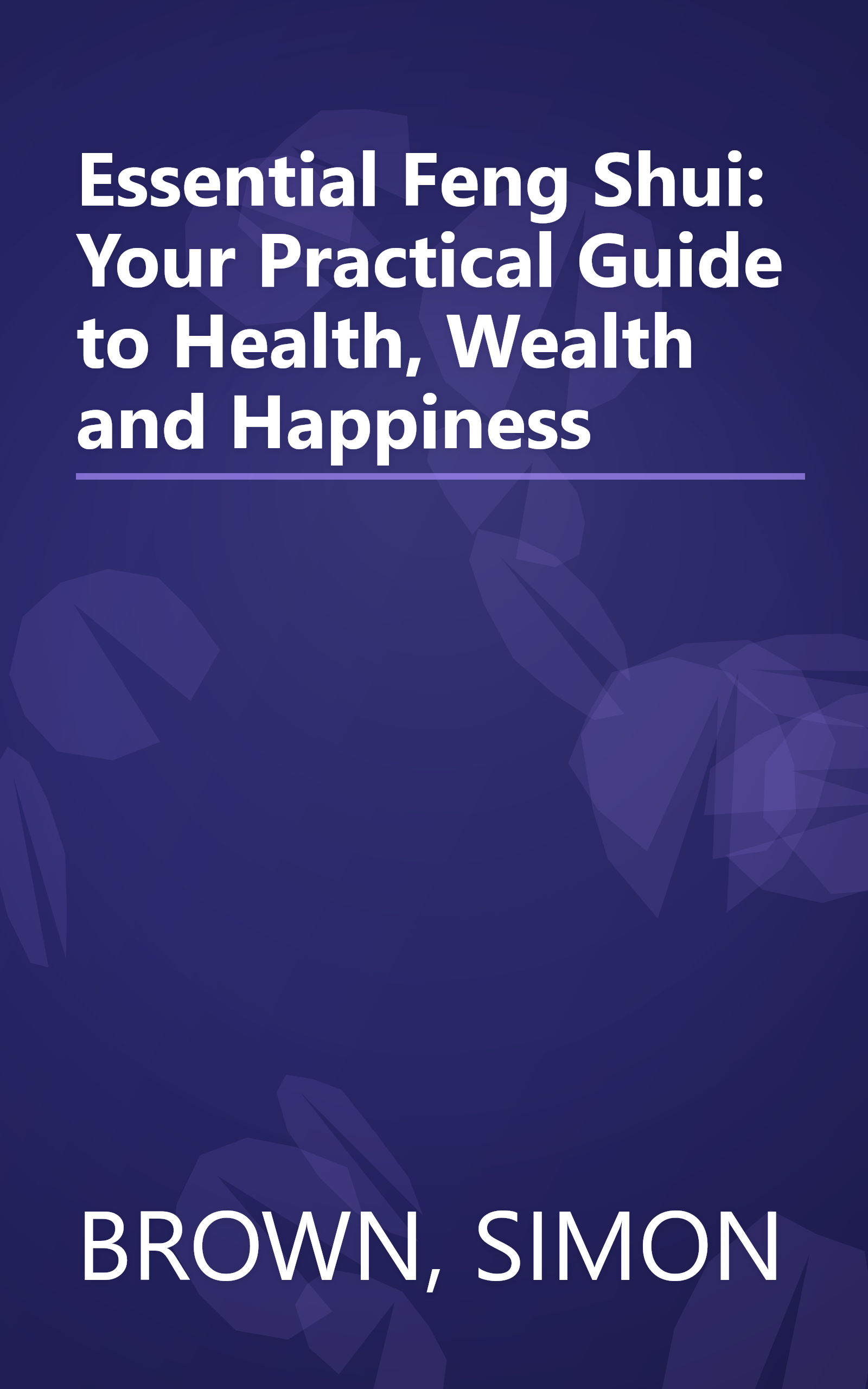 Essential Feng Shui: Your Practical Guide to Health, Wealth and Happiness book cover