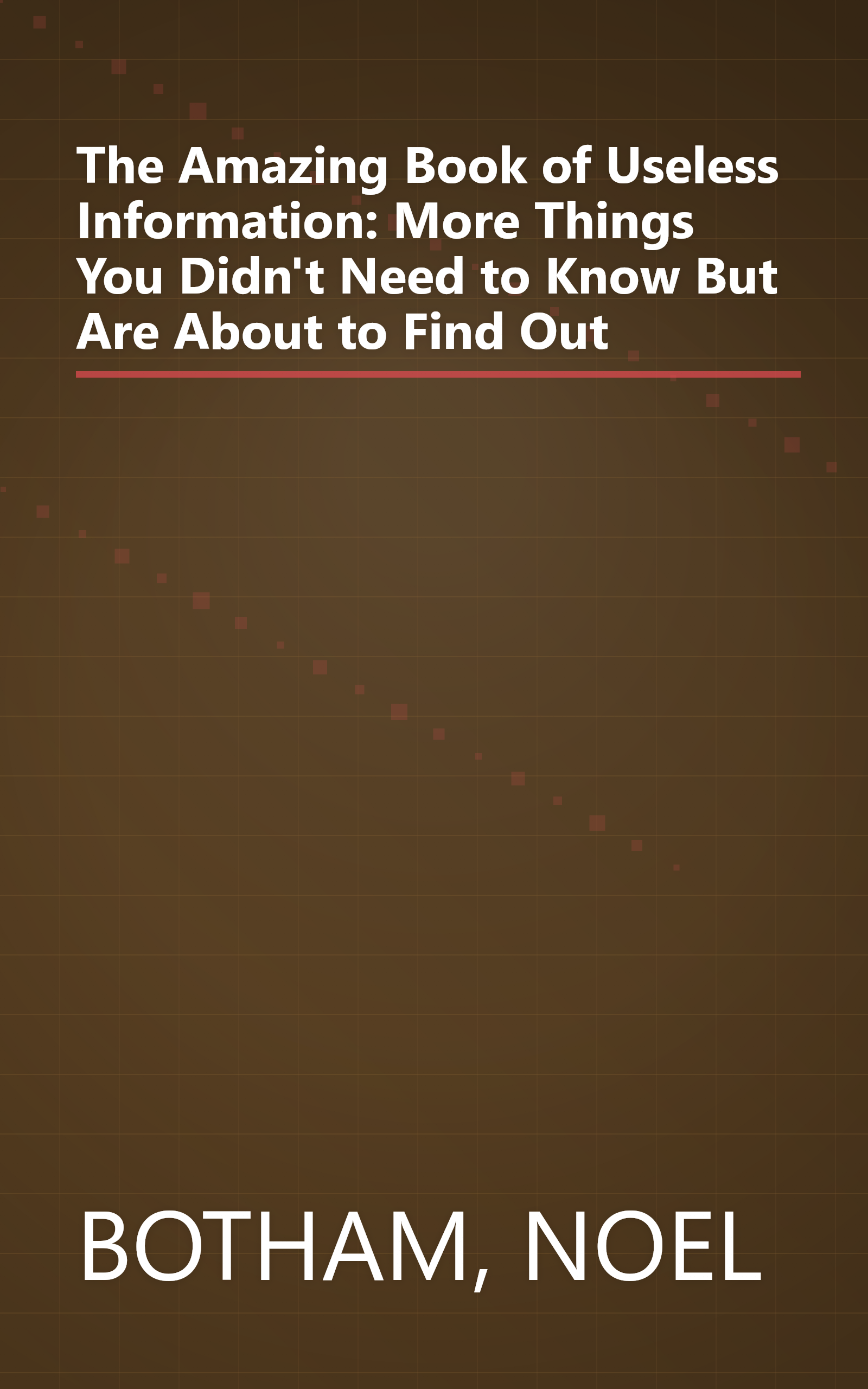 The Amazing Book of Useless Information: More Things You Didn't Need to Know But Are About to Find Out book cover