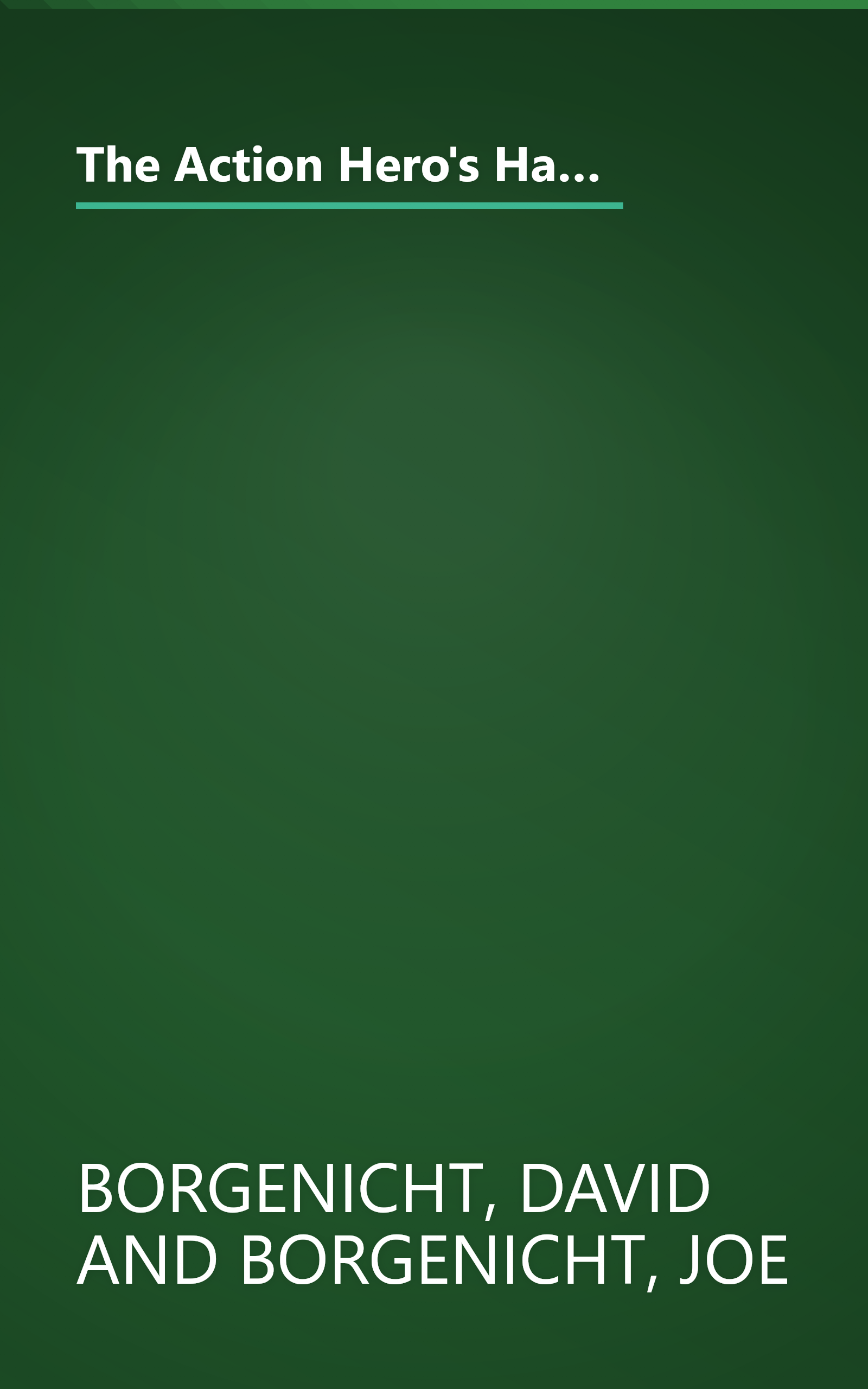 The Action Hero's Handbook: How to Catch a Great White Shark, Perform the Vulcan Nerve Pinch, Track a Fugitive, and Dozens of Other TV and Movie Skills book cover