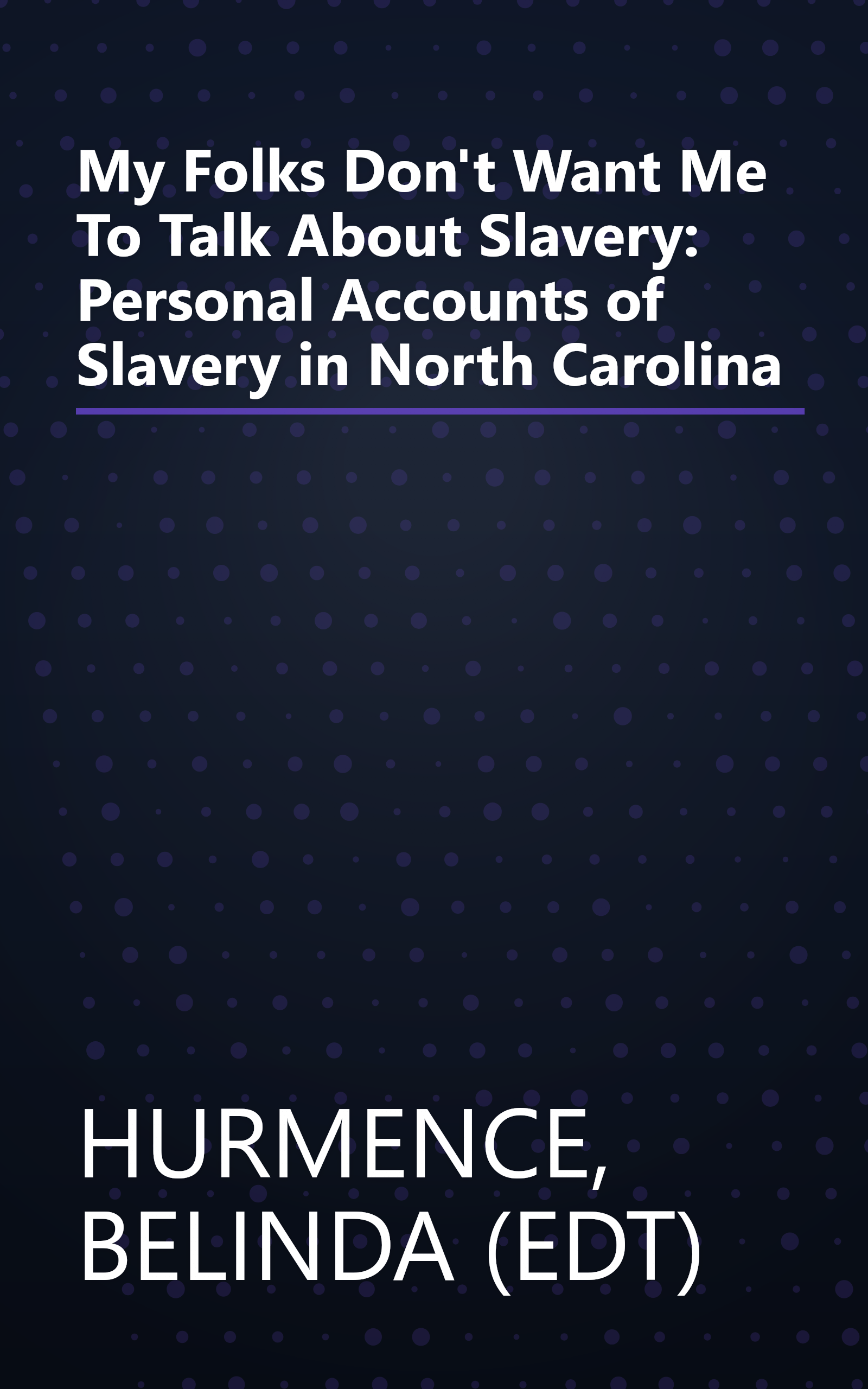 My Folks Don't Want Me To Talk About Slavery: Personal Accounts of Slavery in North Carolina book cover