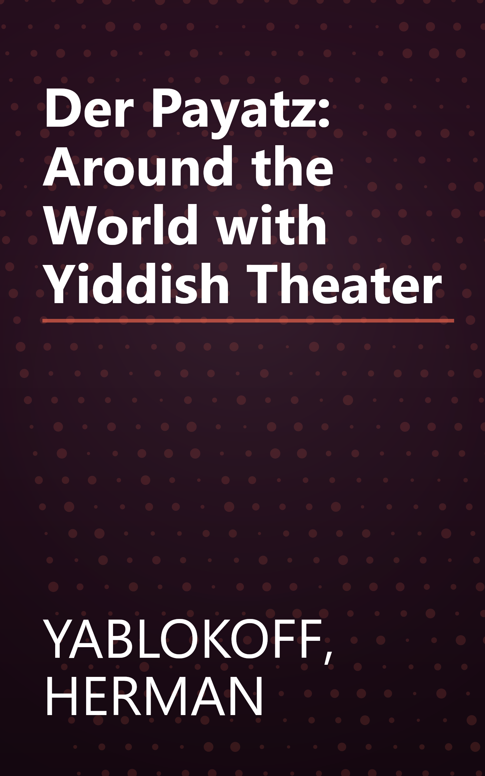 Der Payatz: Around the World with Yiddish Theater book cover