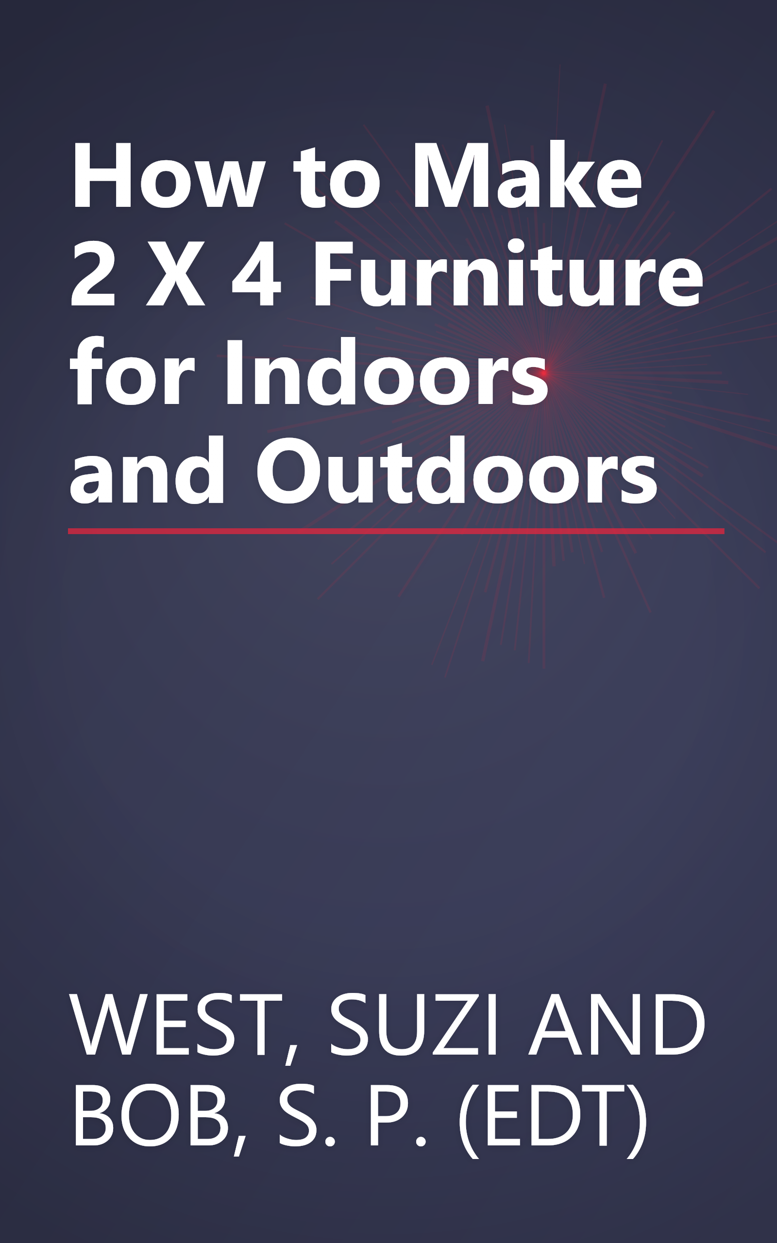 How to Make 2 X 4 Furniture for Indoors and Outdoors book cover