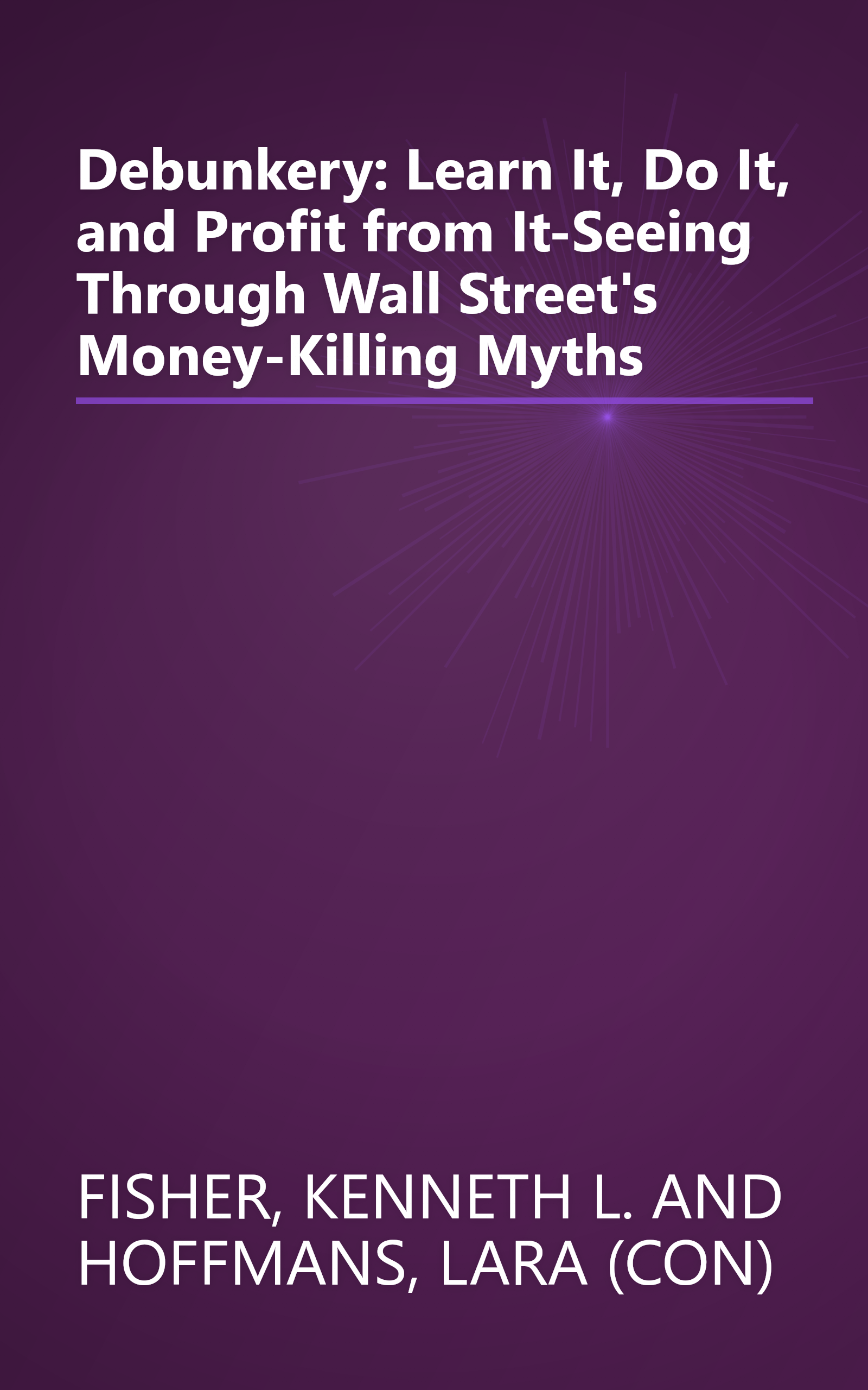 Debunkery: Learn It, Do It, and Profit from It-Seeing Through Wall Street's Money-Killing Myths book cover