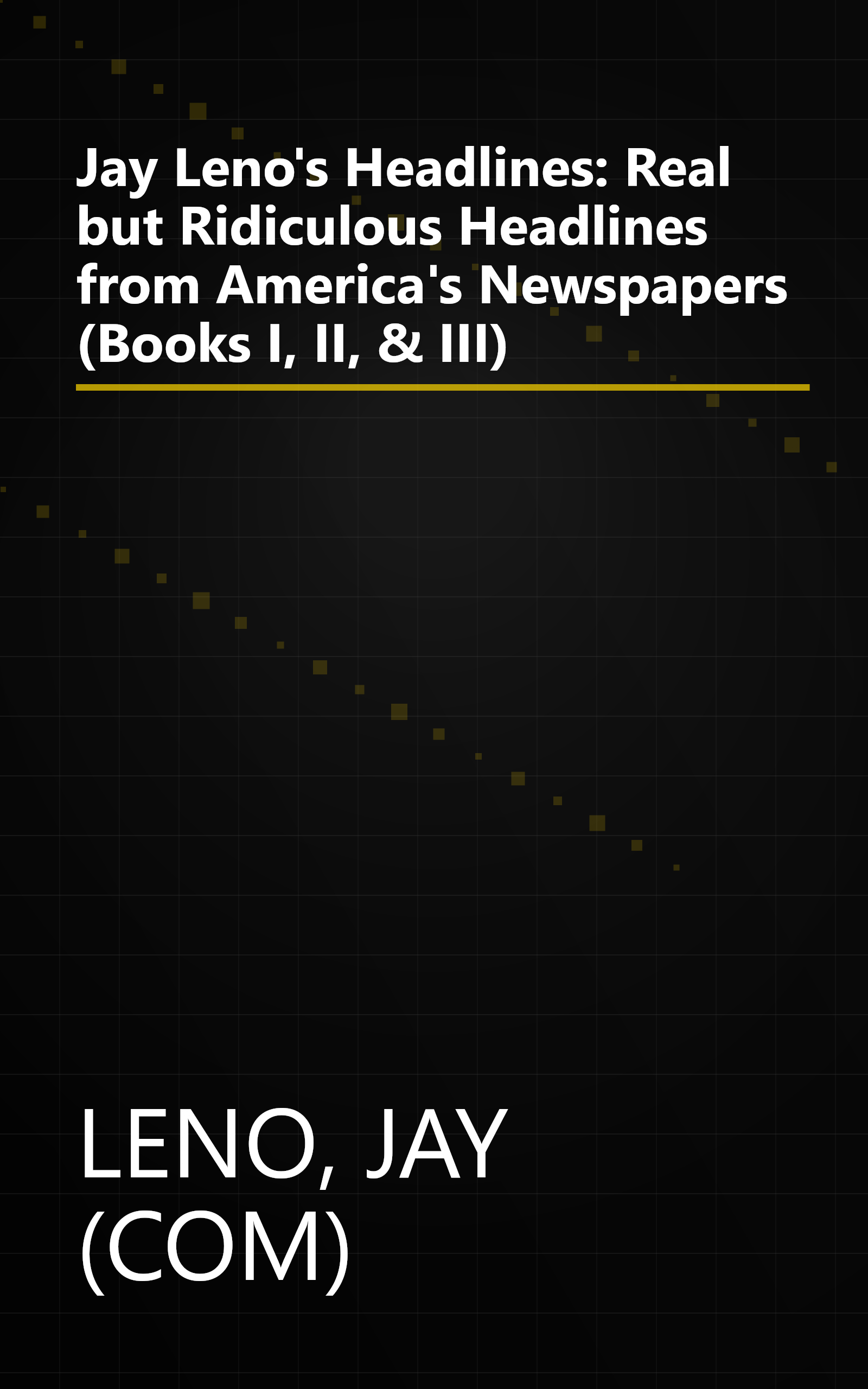 Jay Leno's Headlines: Real but Ridiculous Headlines from America's Newspapers (Books I, II, & III) book cover