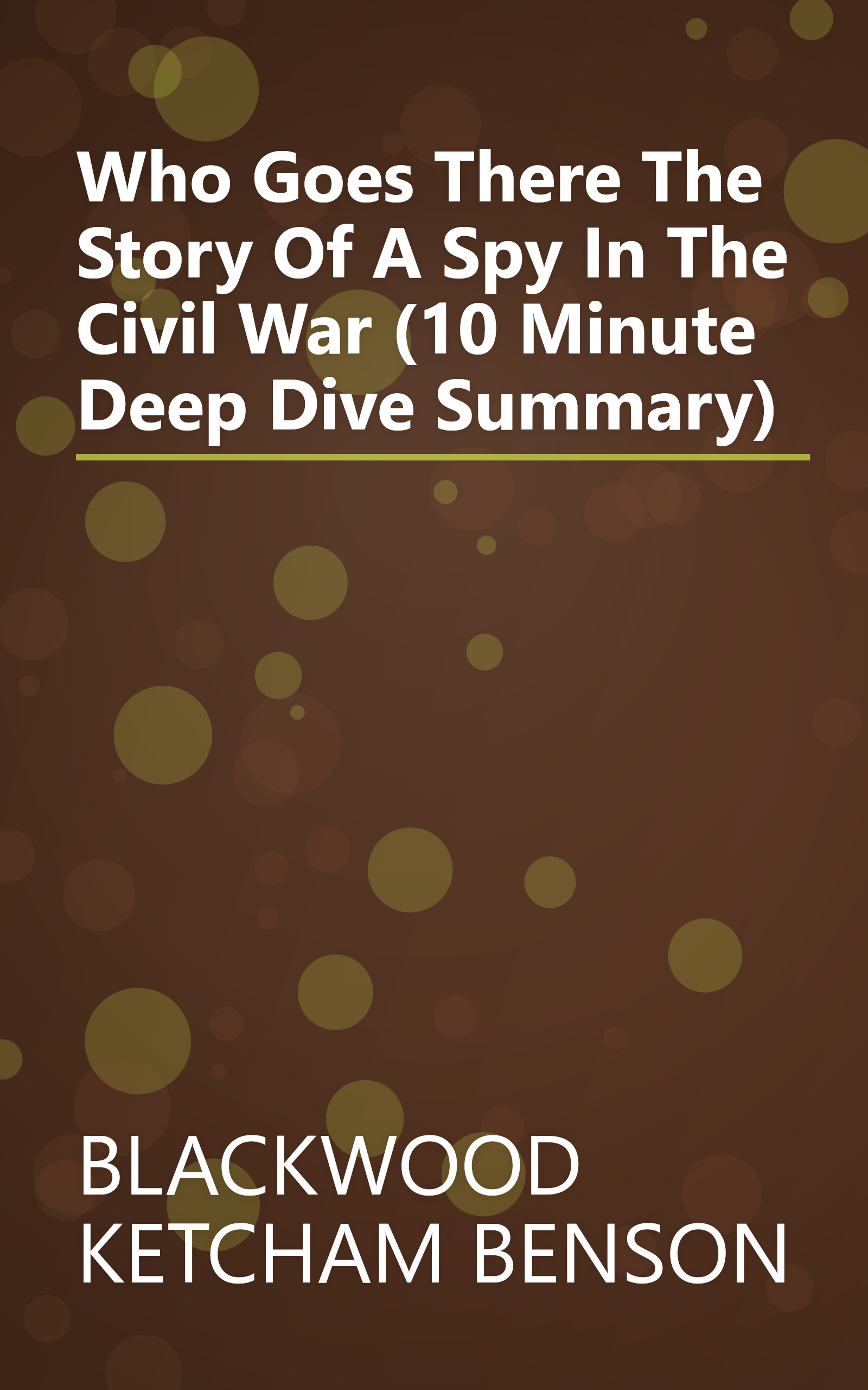 Who Goes There  The Story Of A Spy In The Civil War (10 Minute   Deep Dive Summary) book cover