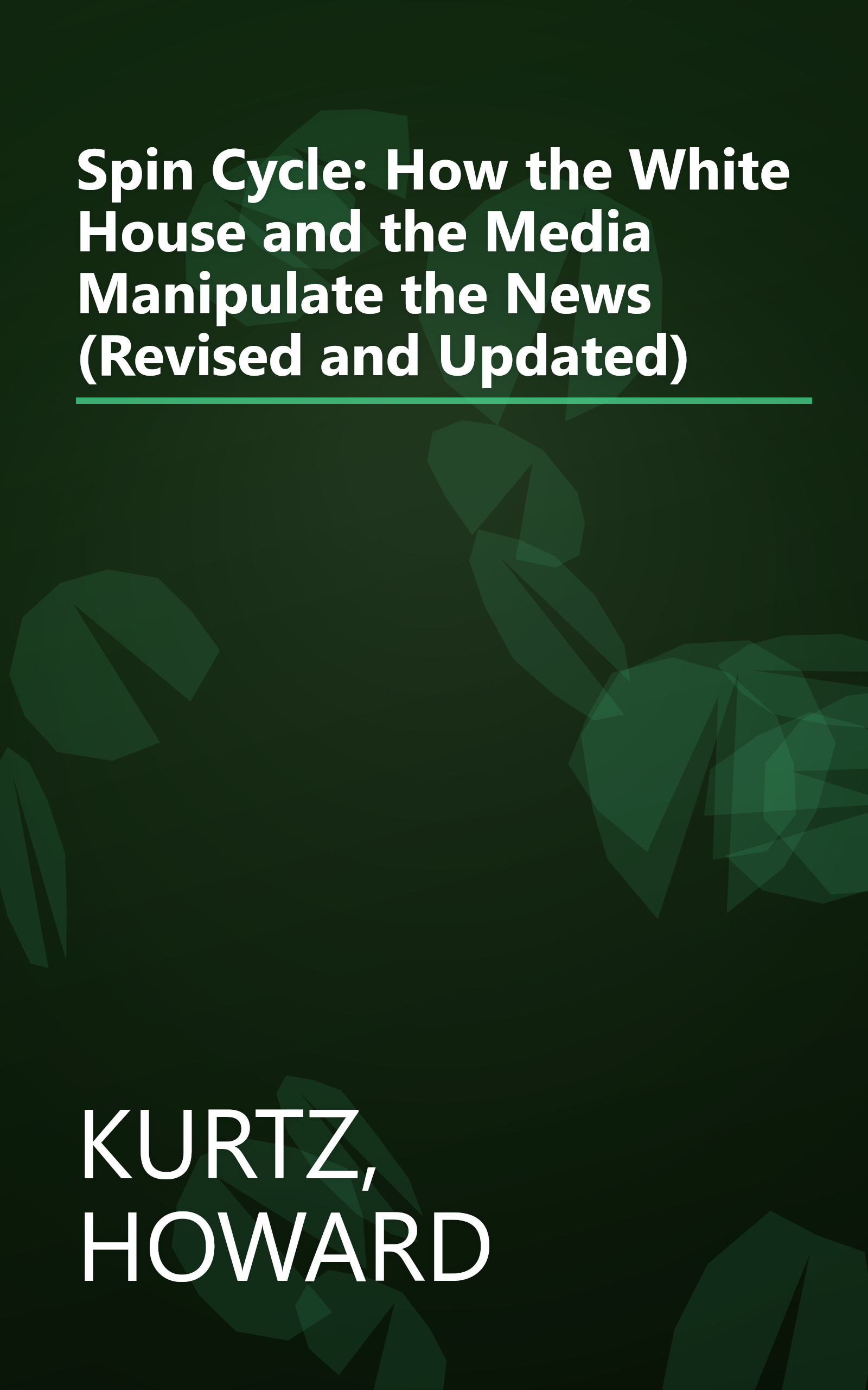 Spin Cycle: How the White House and the Media Manipulate the News (Revised and Updated) book cover