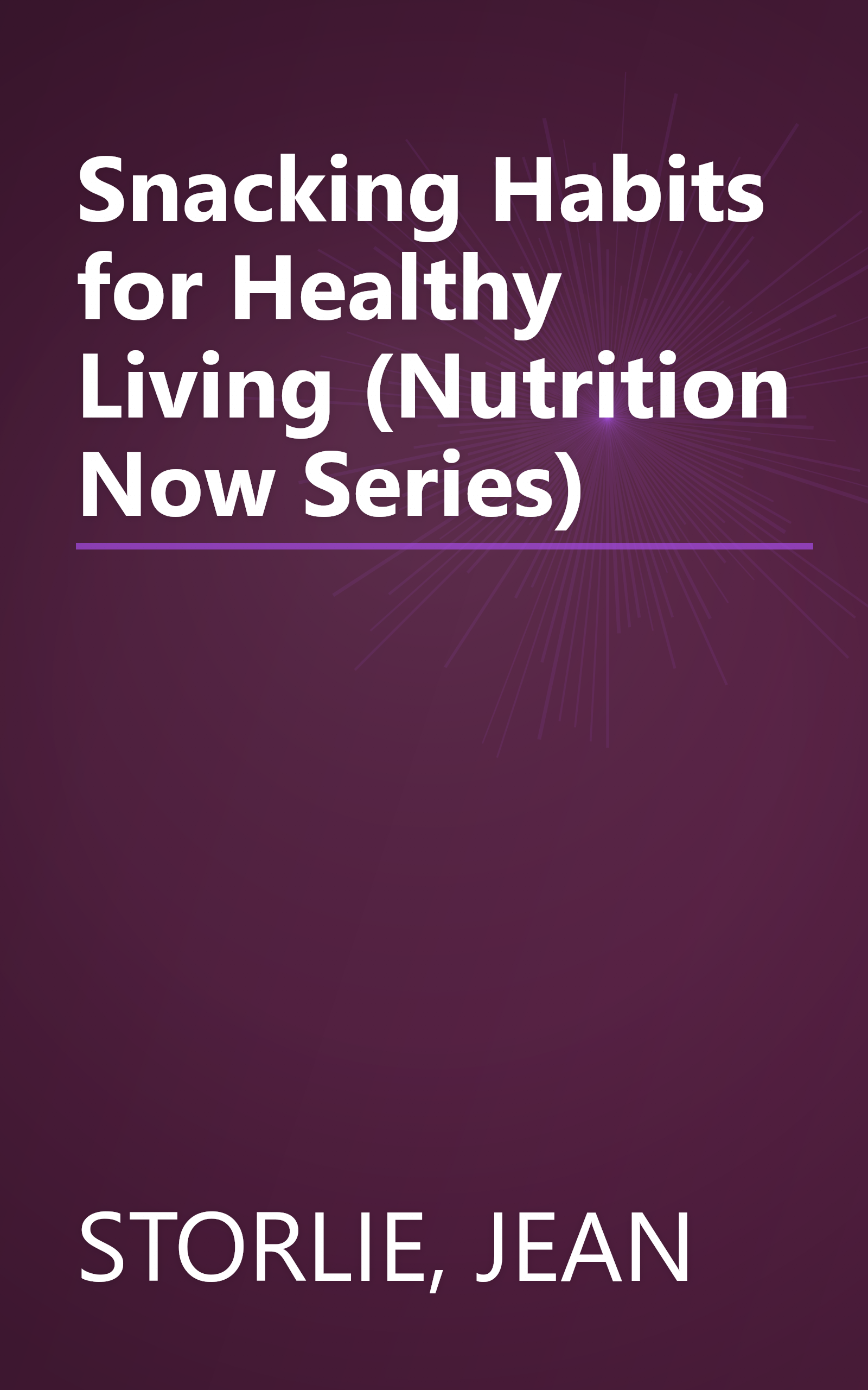 Snacking Habits for Healthy Living (Nutrition Now Series) book cover