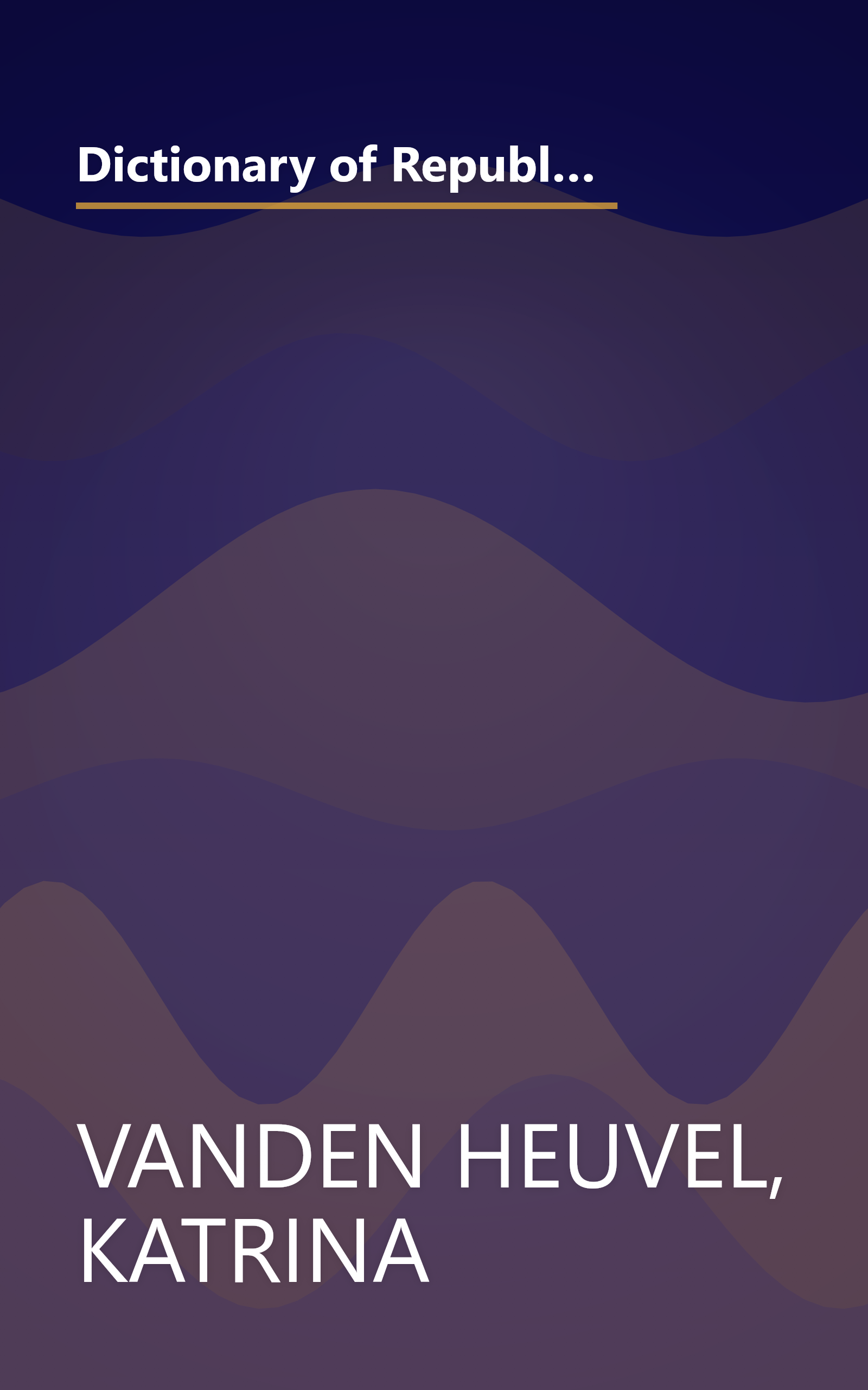 Dictionary of Republicanisms: The Indispensable Guide to What They Really Mean When They Say What They Think You Want to Hear book cover