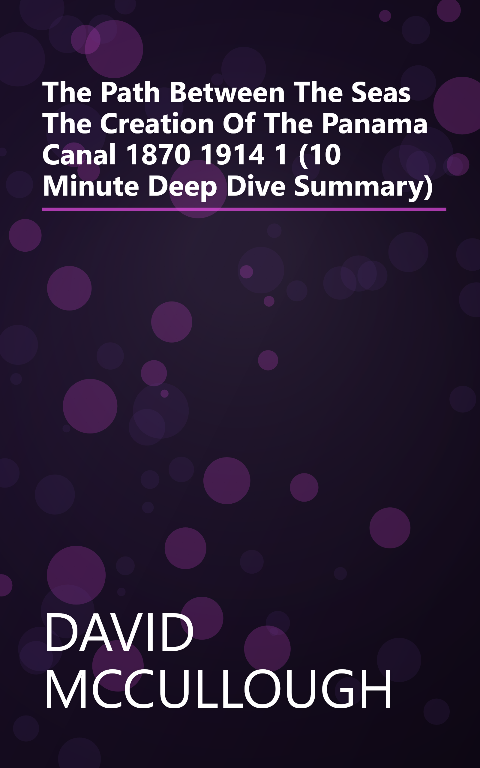 The Path Between The Seas  The Creation Of The Panama Canal  1870 1914 1 (10 Minute   Deep Dive Summary) book cover