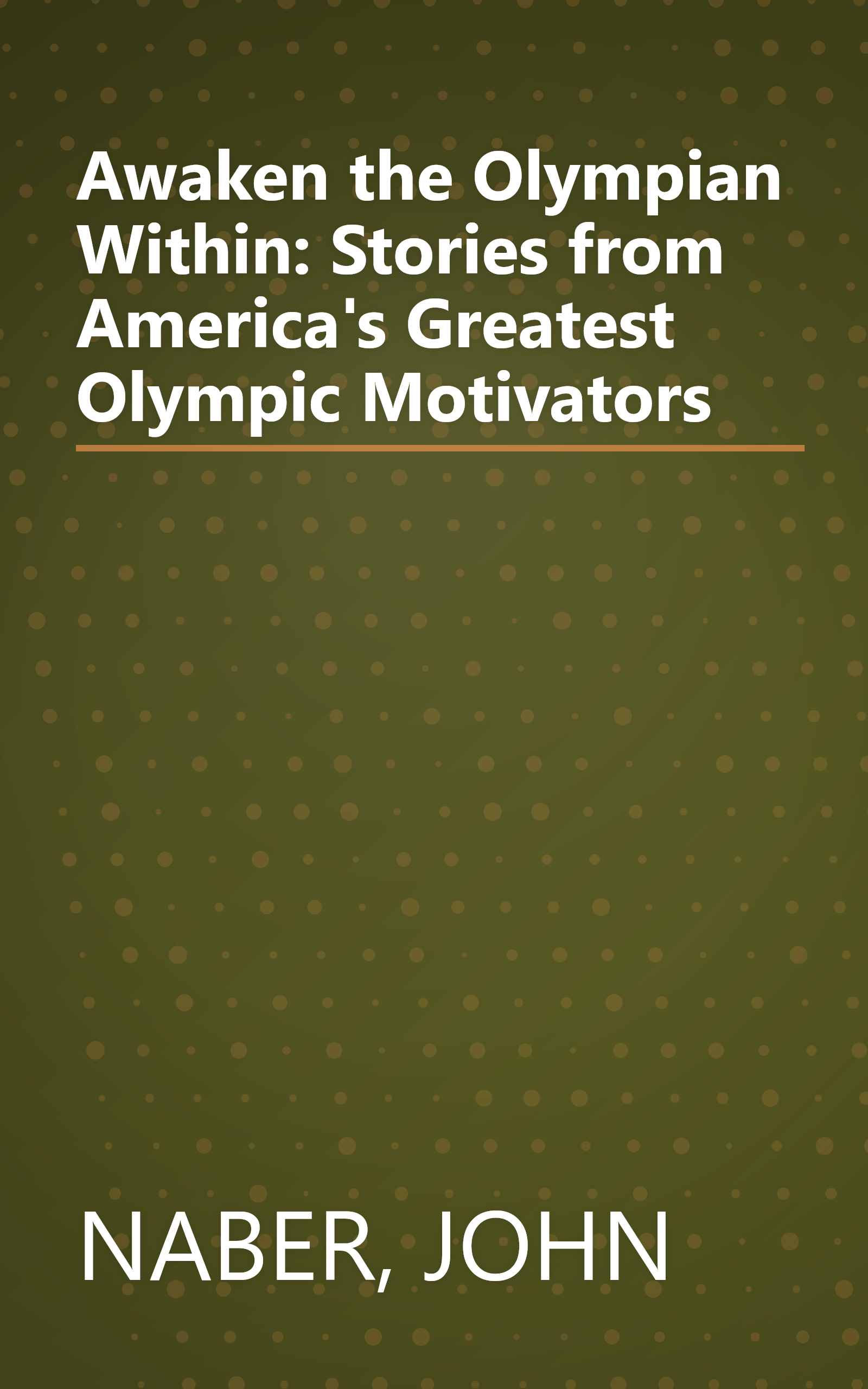 Awaken the Olympian Within: Stories from America's Greatest Olympic Motivators book cover