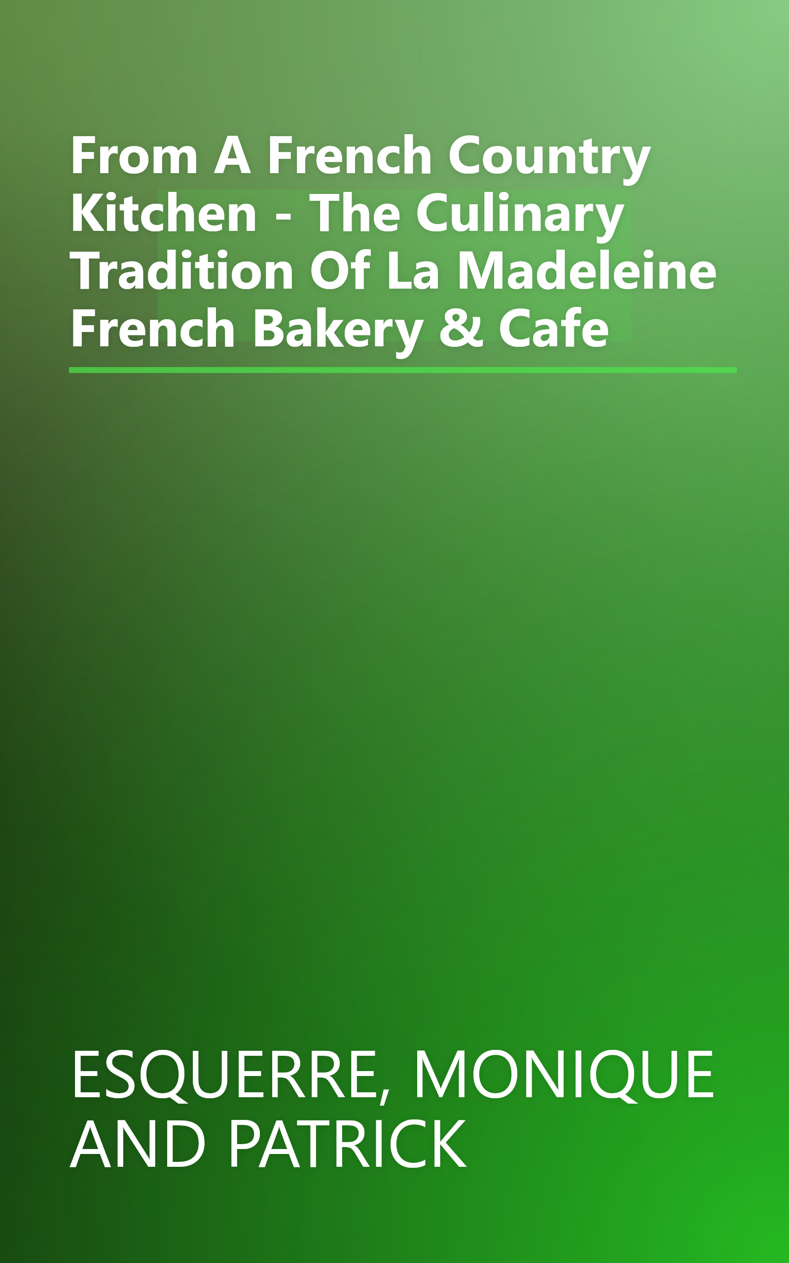 From A French Country Kitchen - The Culinary Tradition Of La Madeleine French Bakery & Cafe book cover