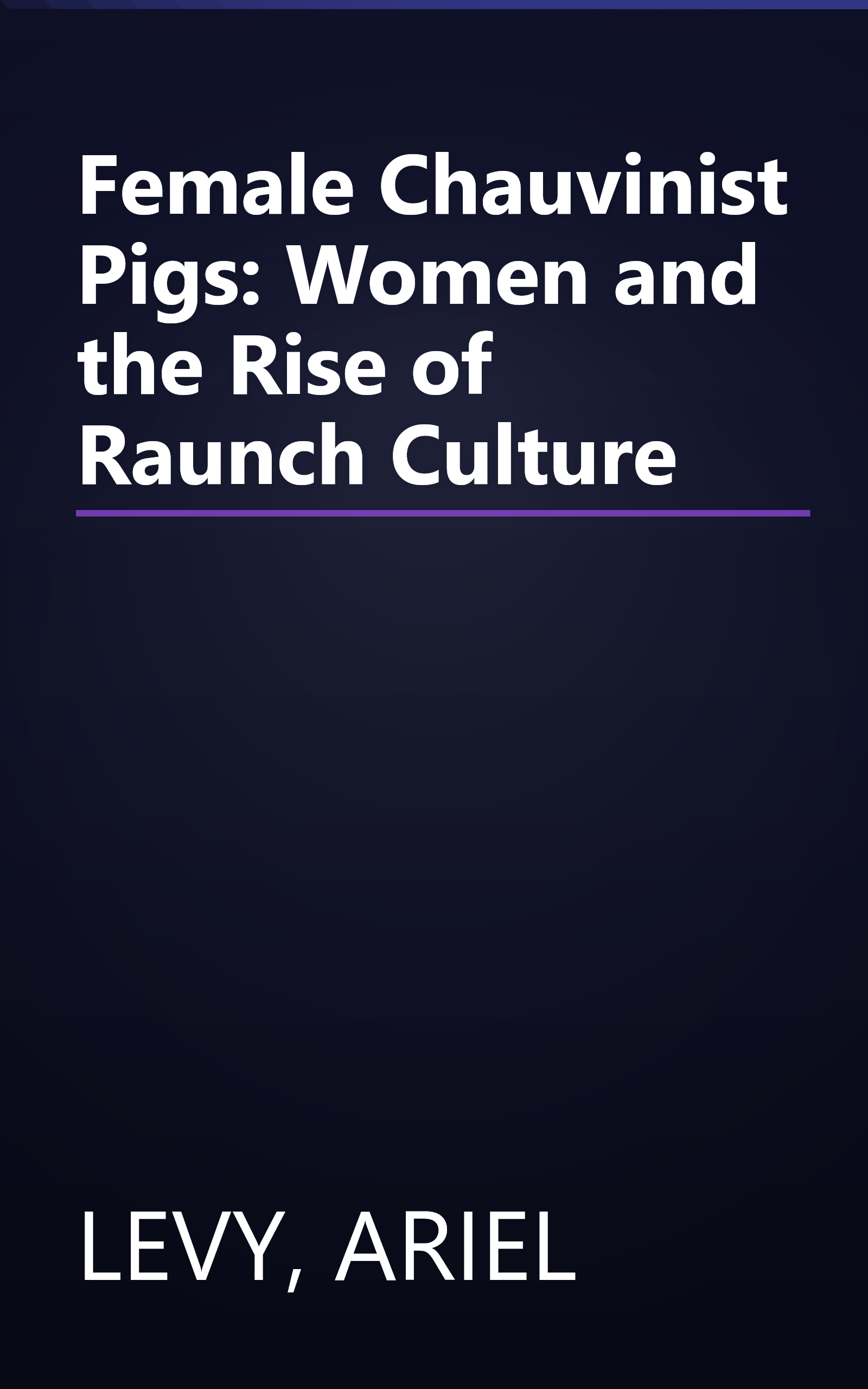 Female Chauvinist Pigs: Women and the Rise of Raunch Culture book cover