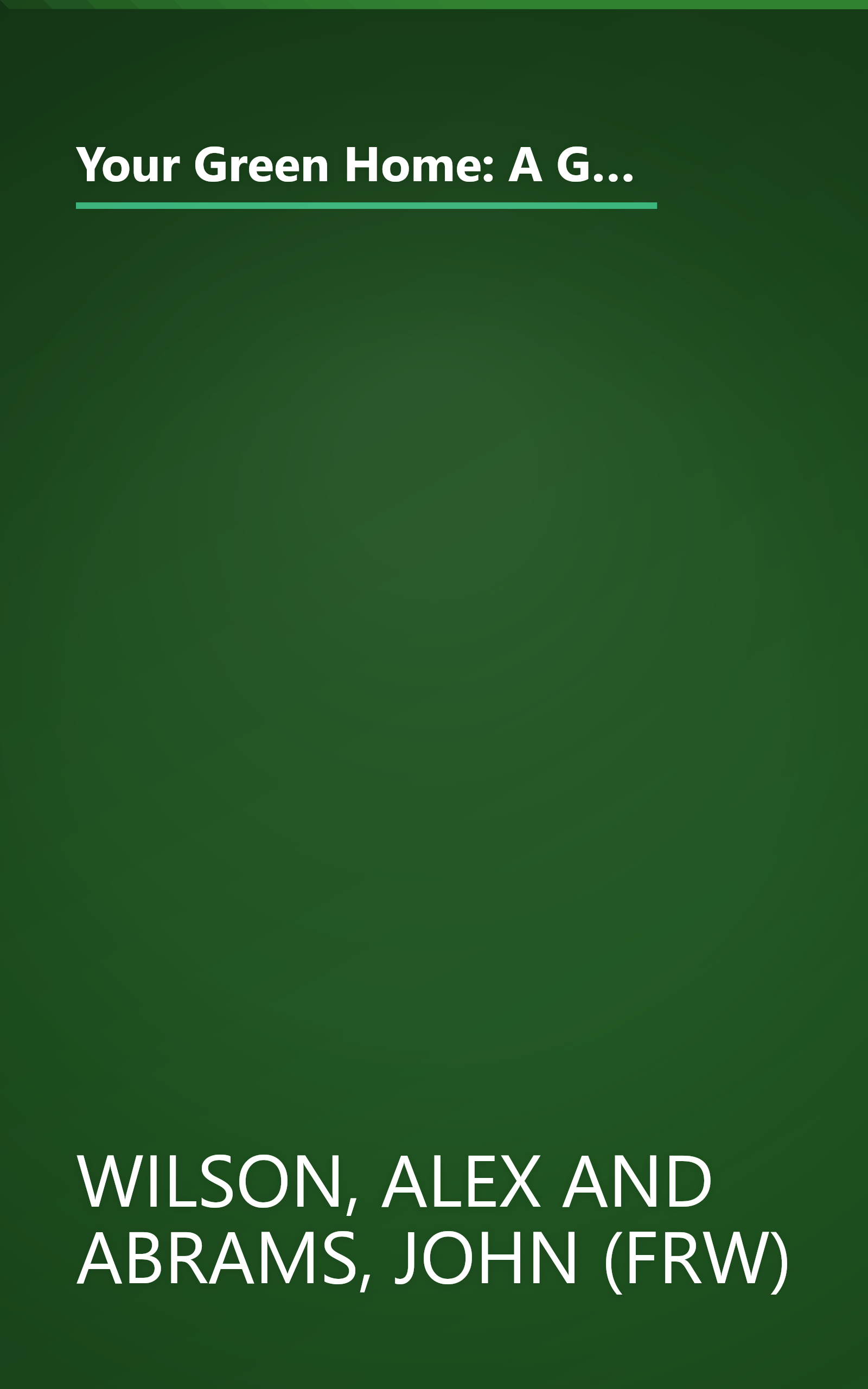 Your Green Home: A Guide to Planning a Healthy, Environmentally Friendly New Home (Mother Earth News Wiser Living Series) book cover