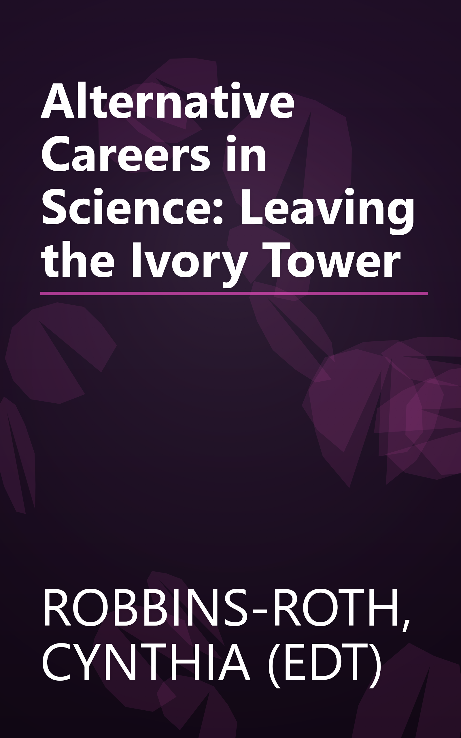 Alternative Careers in Science: Leaving the Ivory Tower book cover