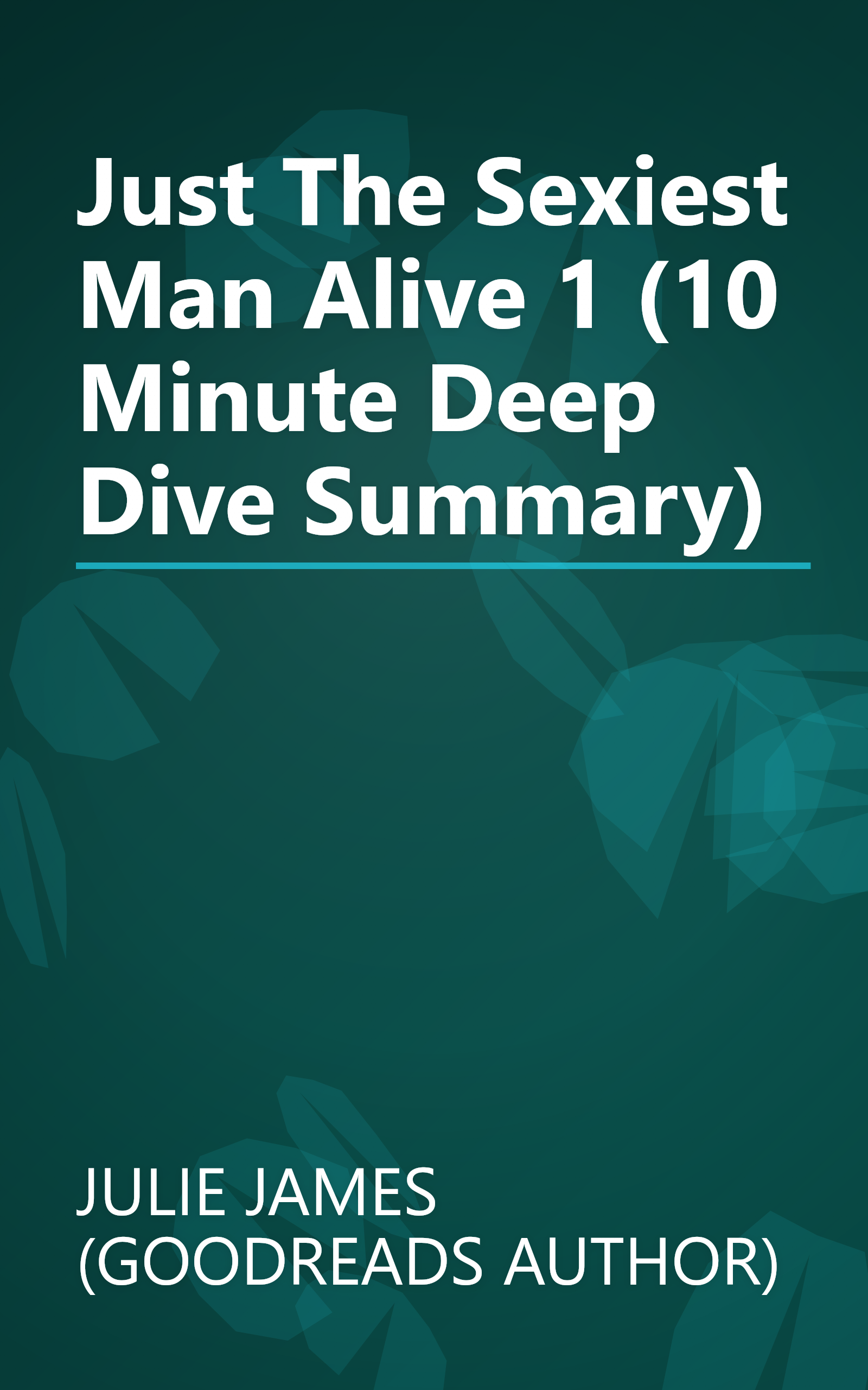 Just The Sexiest Man Alive 1 (10 Minute   Deep Dive Summary) book cover