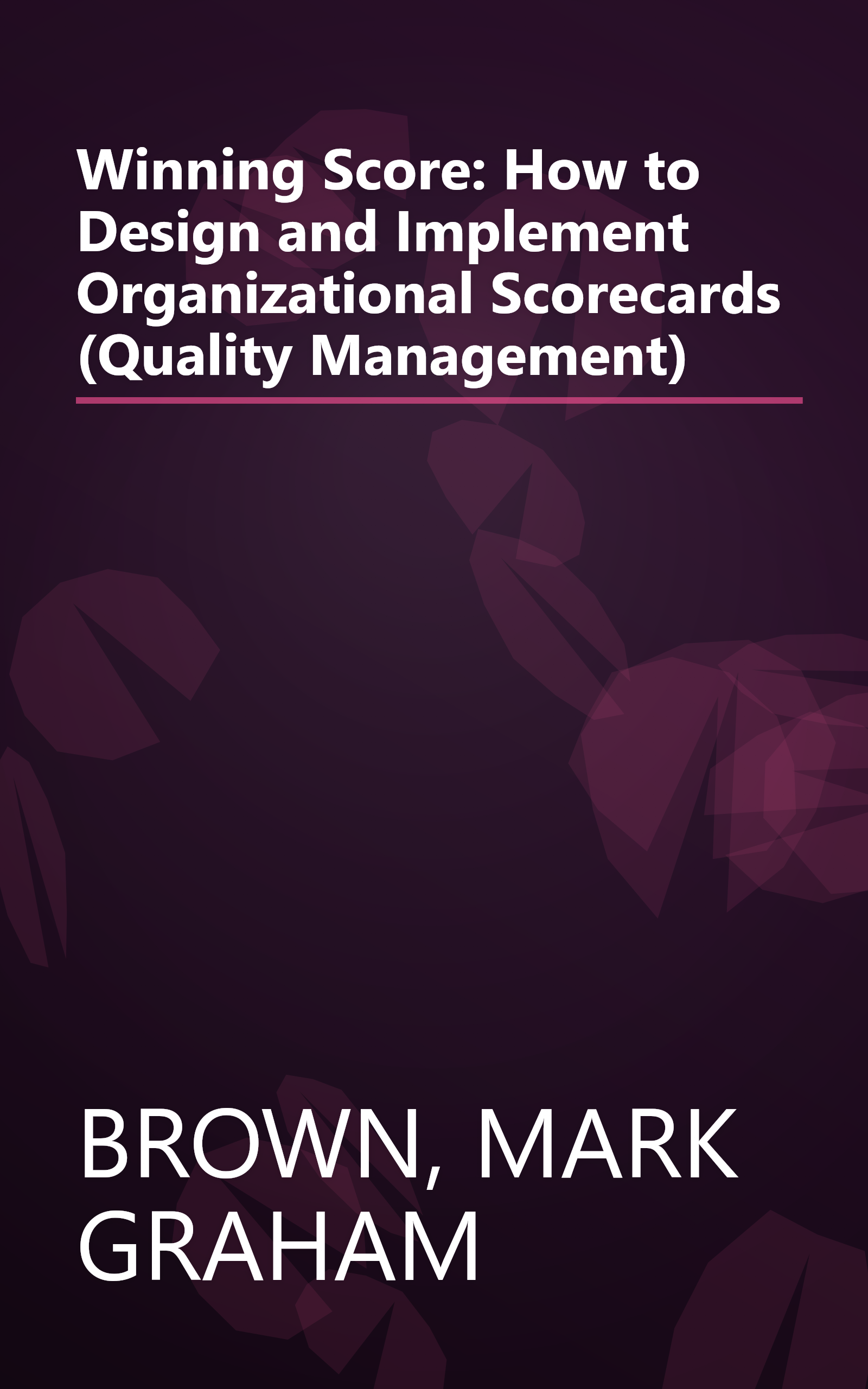 Winning Score: How to Design and Implement Organizational Scorecards (Quality Management) book cover
