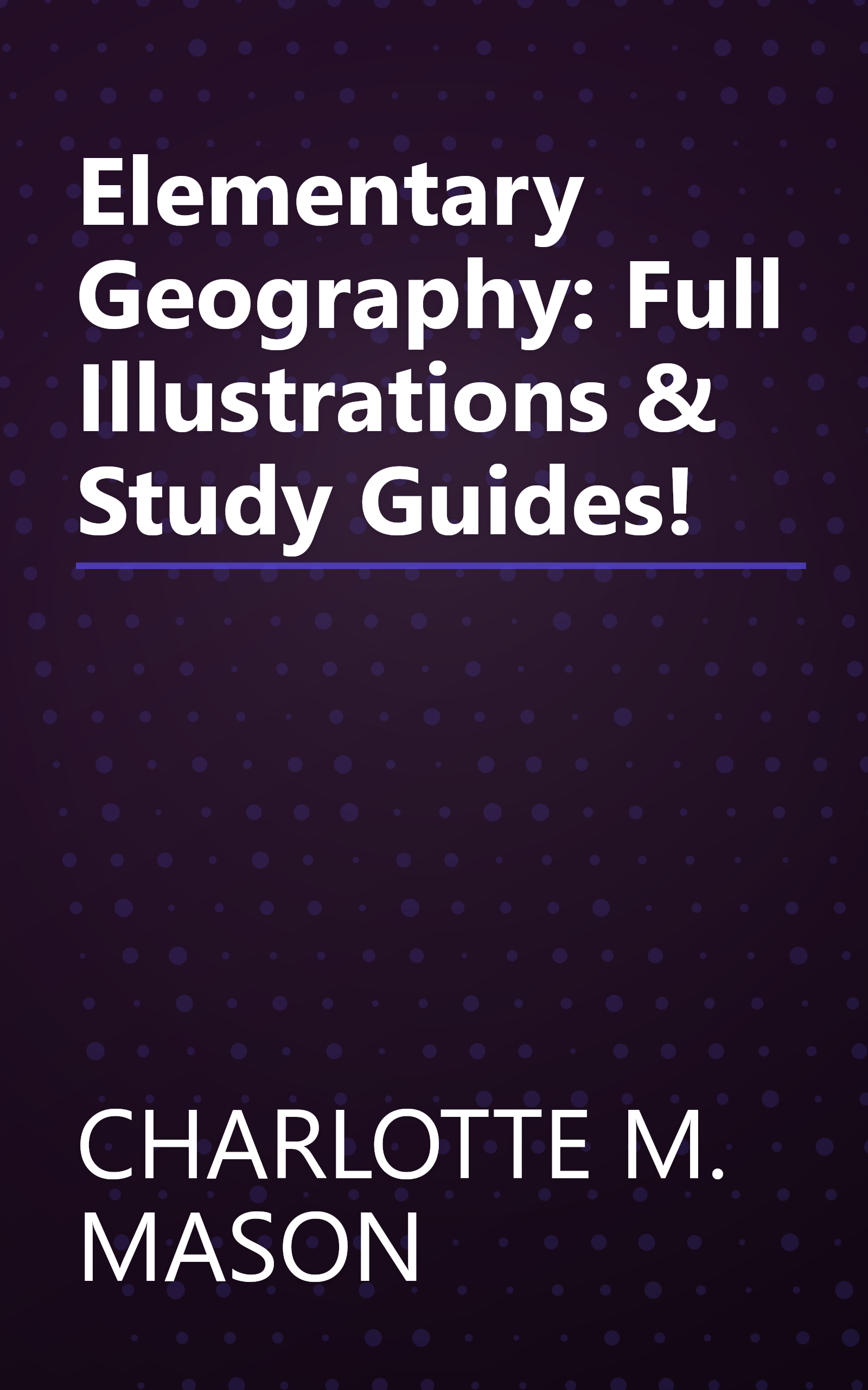 Elementary Geography: Full Illustrations & Study Guides! book cover